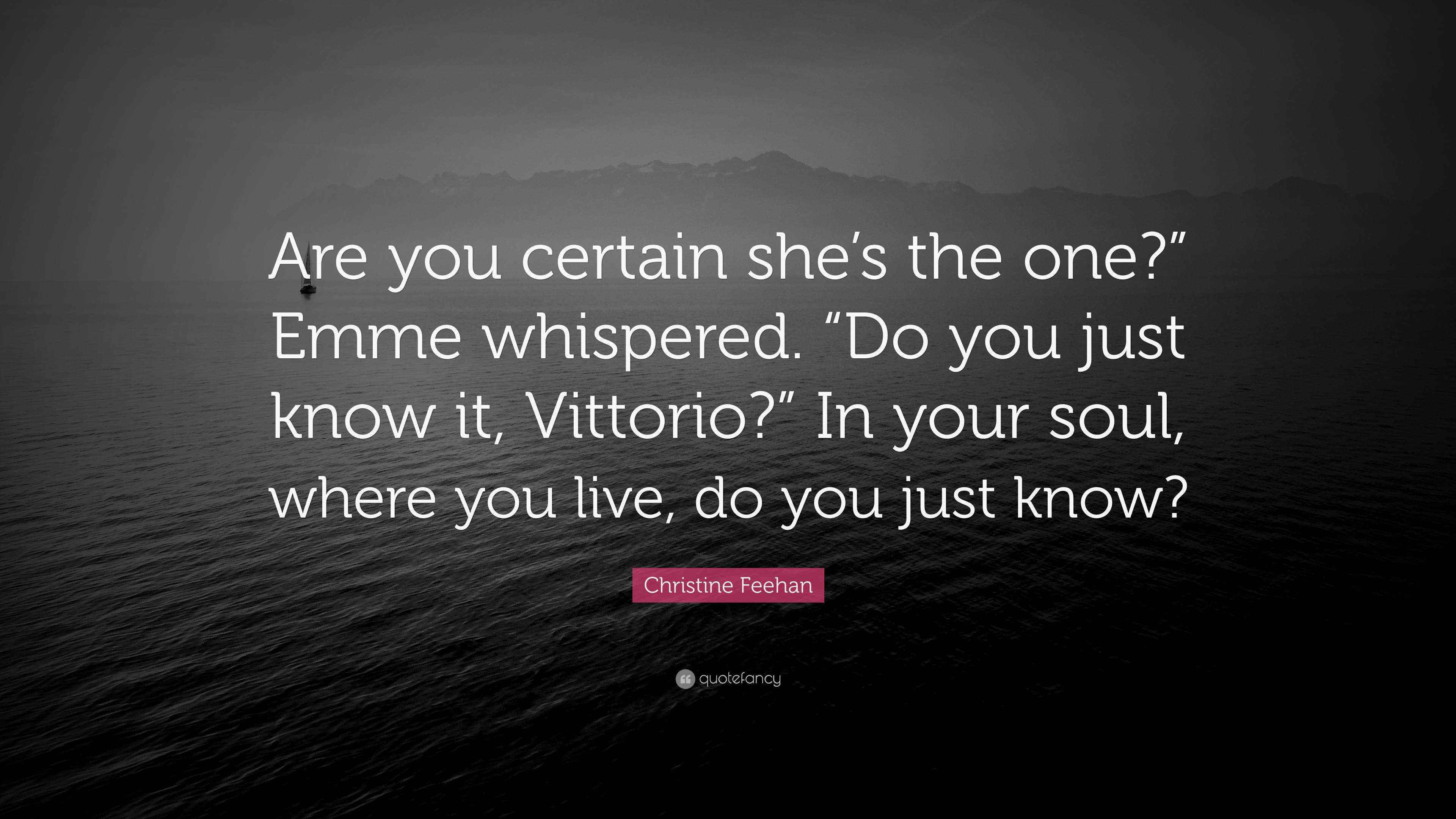 Christine Feehan Quote: “Are you certain she’s the one?” Emme whispered ...