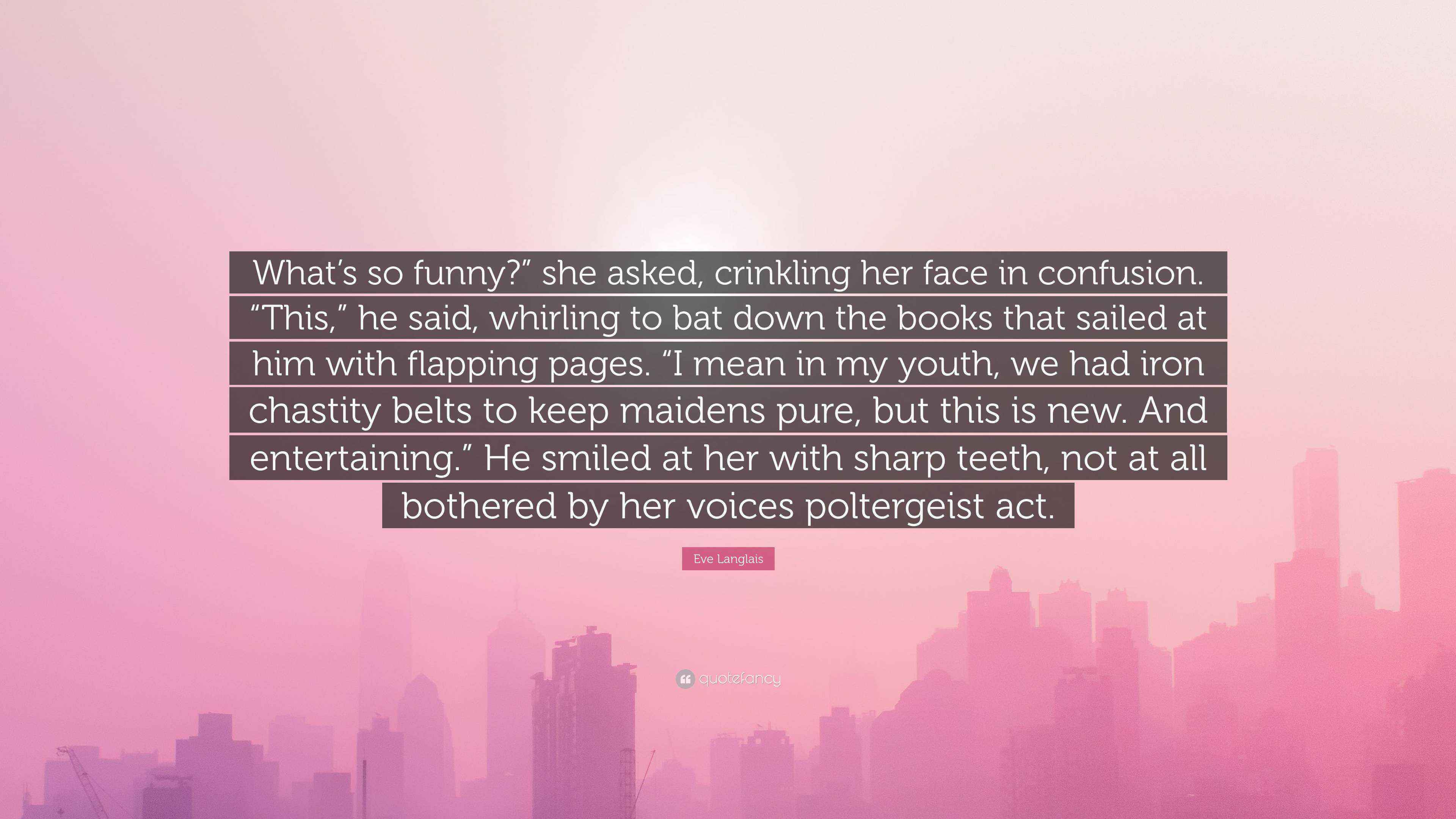 Eve Langlais Quote: “What’s so funny?” she asked, crinkling her face in ...
