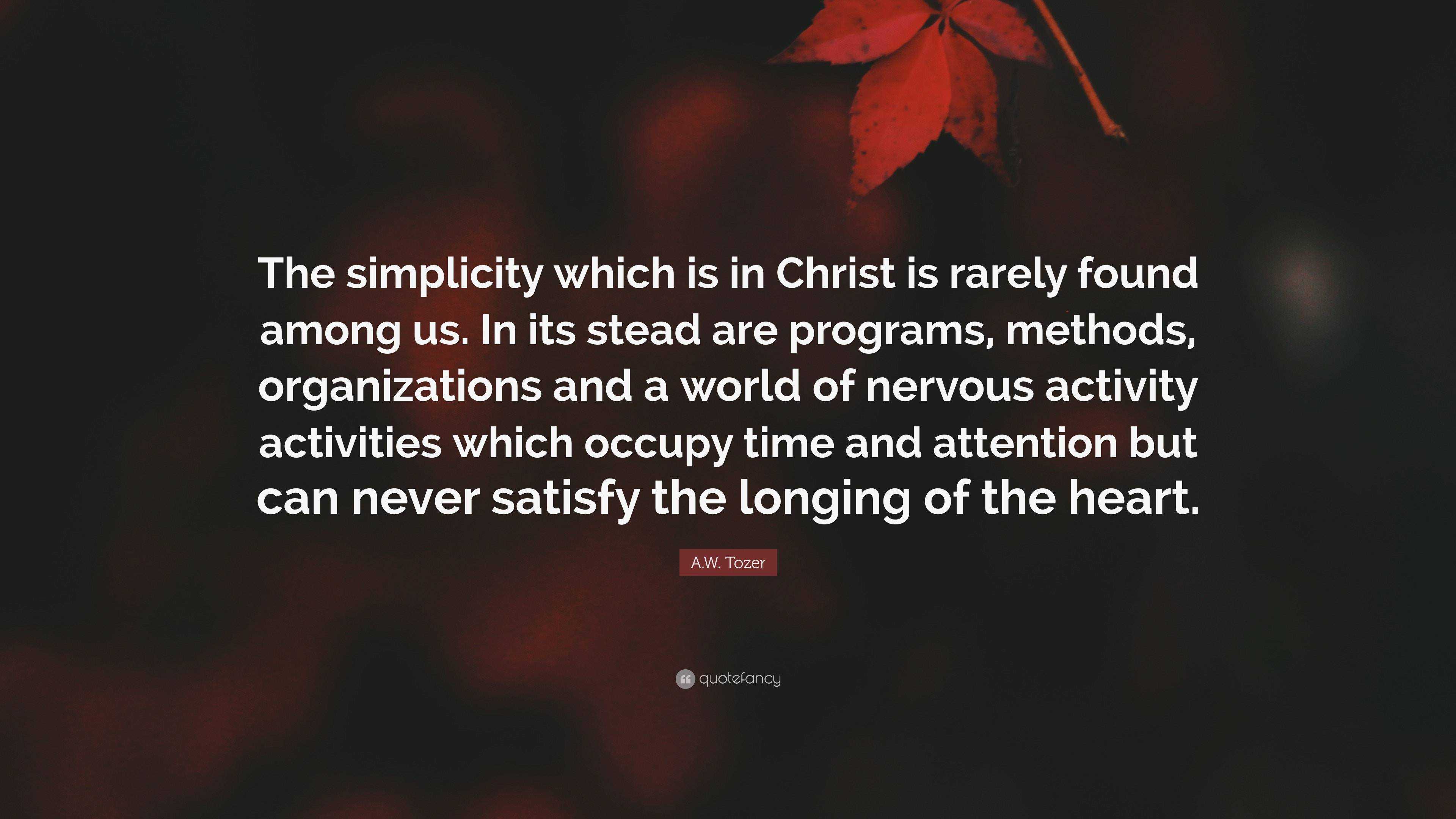 A.W. Tozer Quote: “The simplicity which is in Christ is rarely found ...