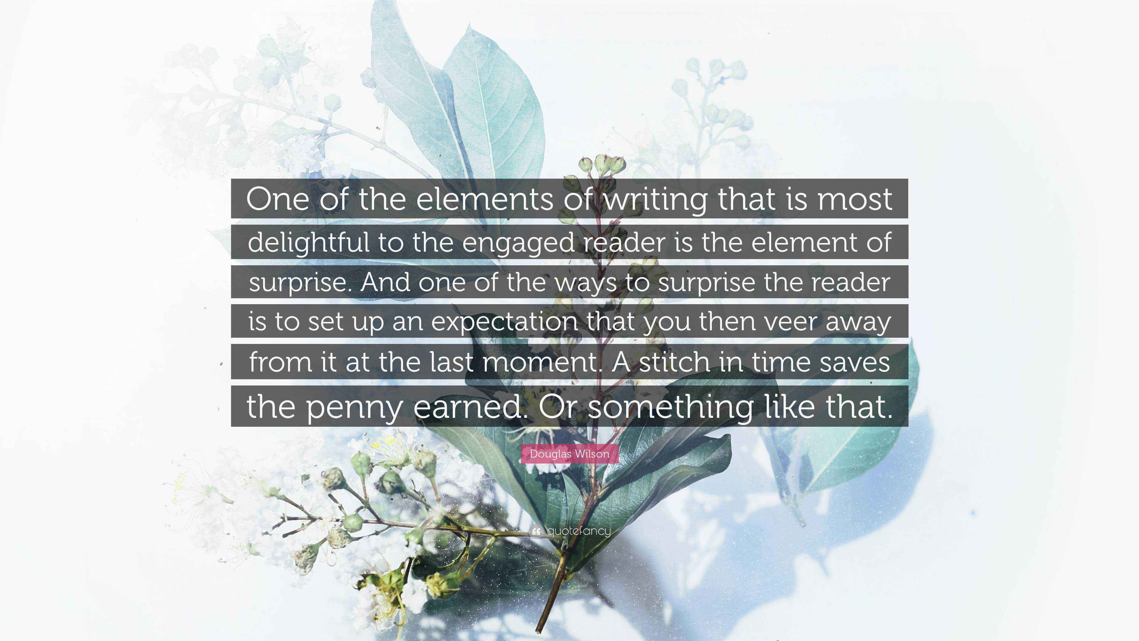 Douglas Wilson Quote: “One of the elements of writing that is most ...