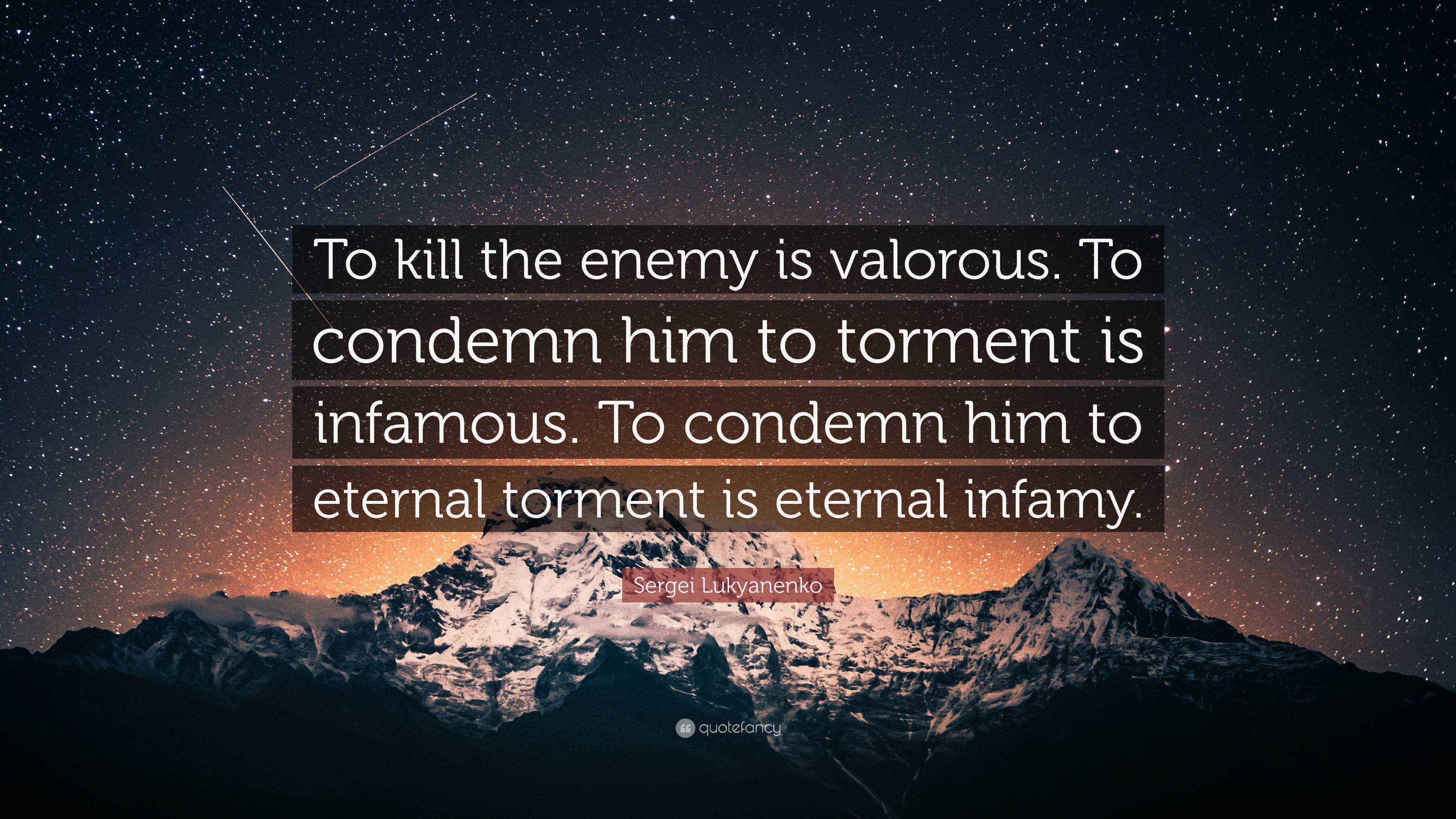 Sergei Lukyanenko Quote: “To kill the enemy is valorous. To condemn him ...