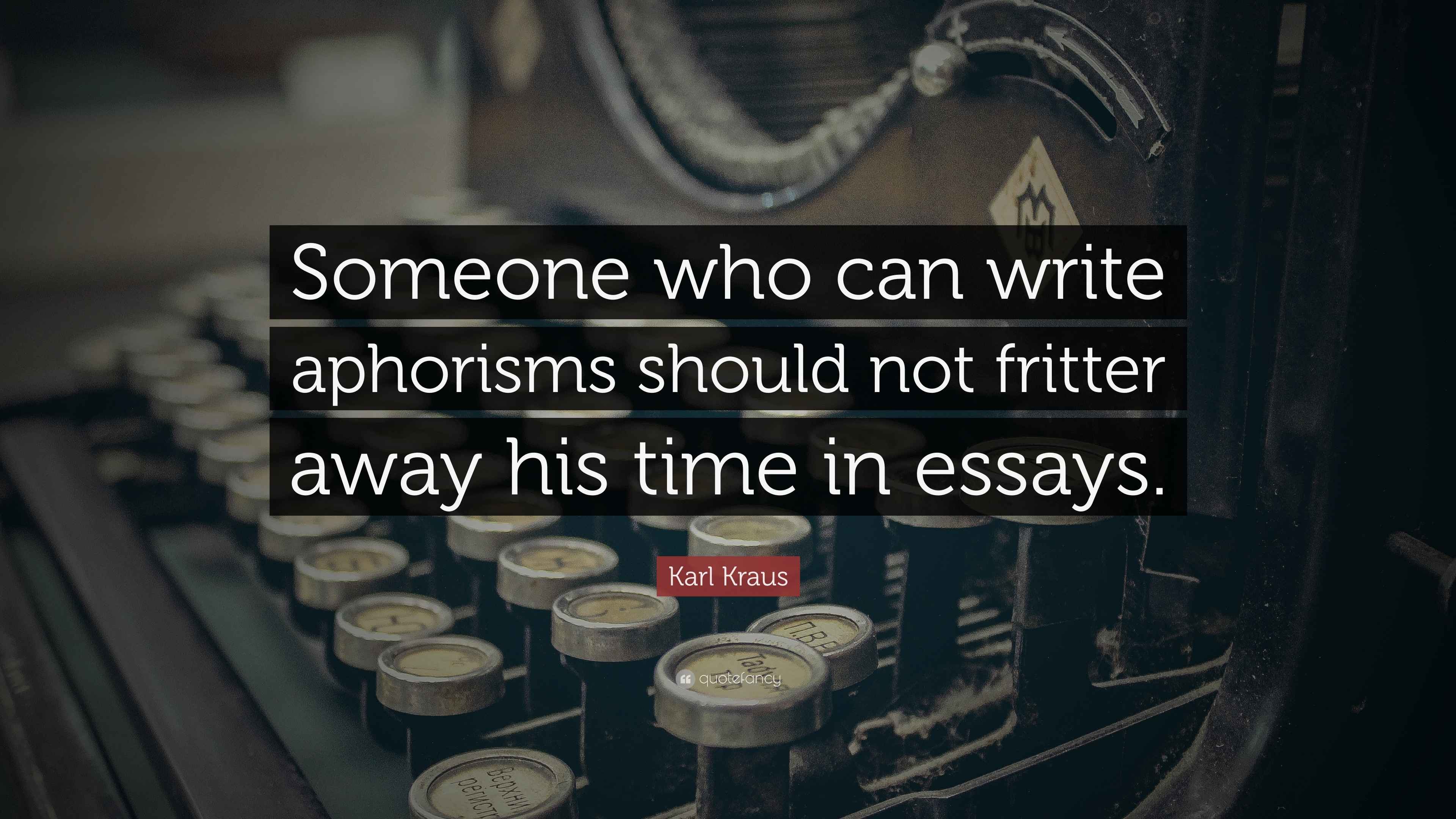 Karl Kraus Quote: “Someone who can write aphorisms should not fritter ...