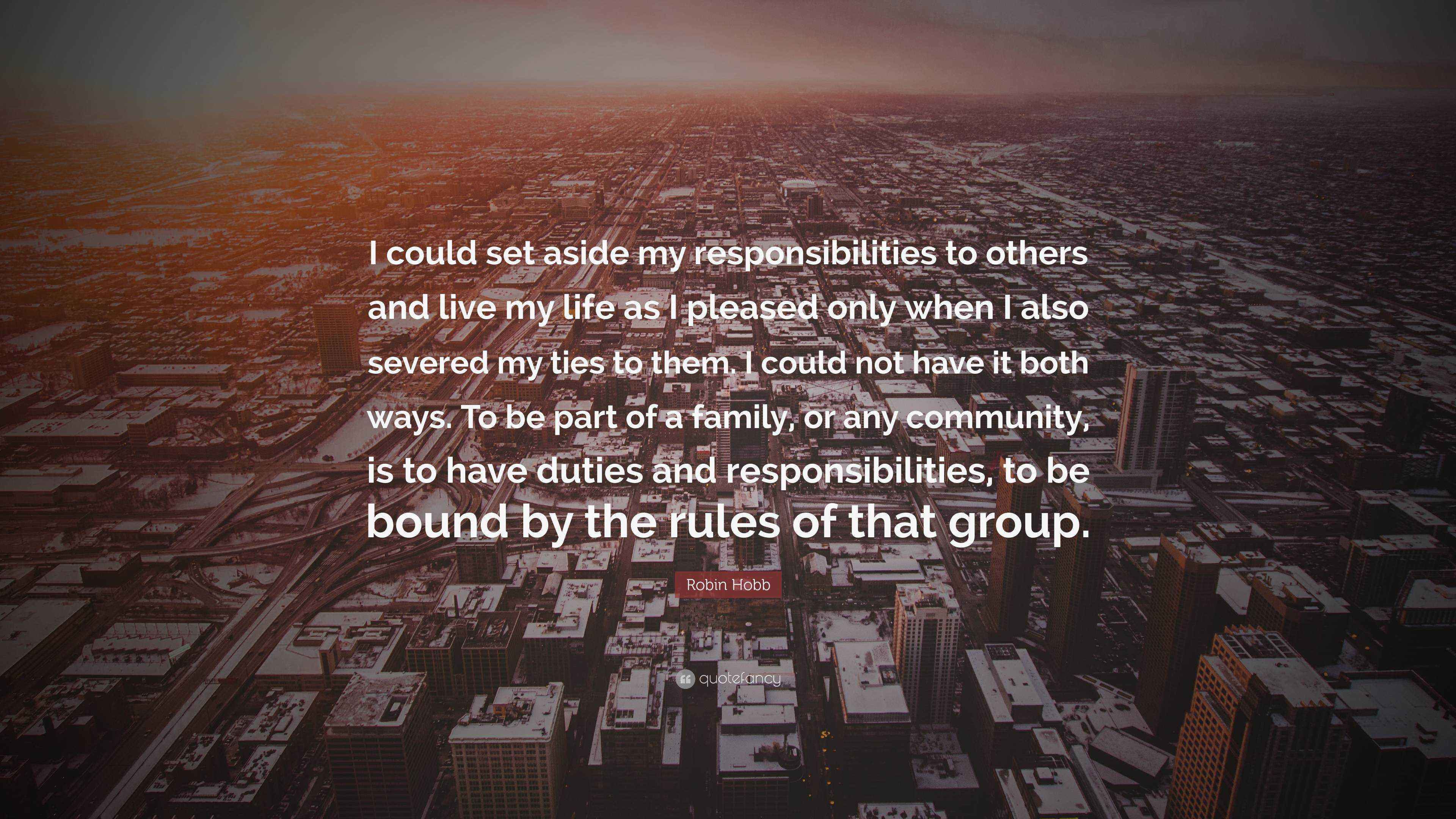 Robin Hobb Quote: “I could set aside my responsibilities to others and ...