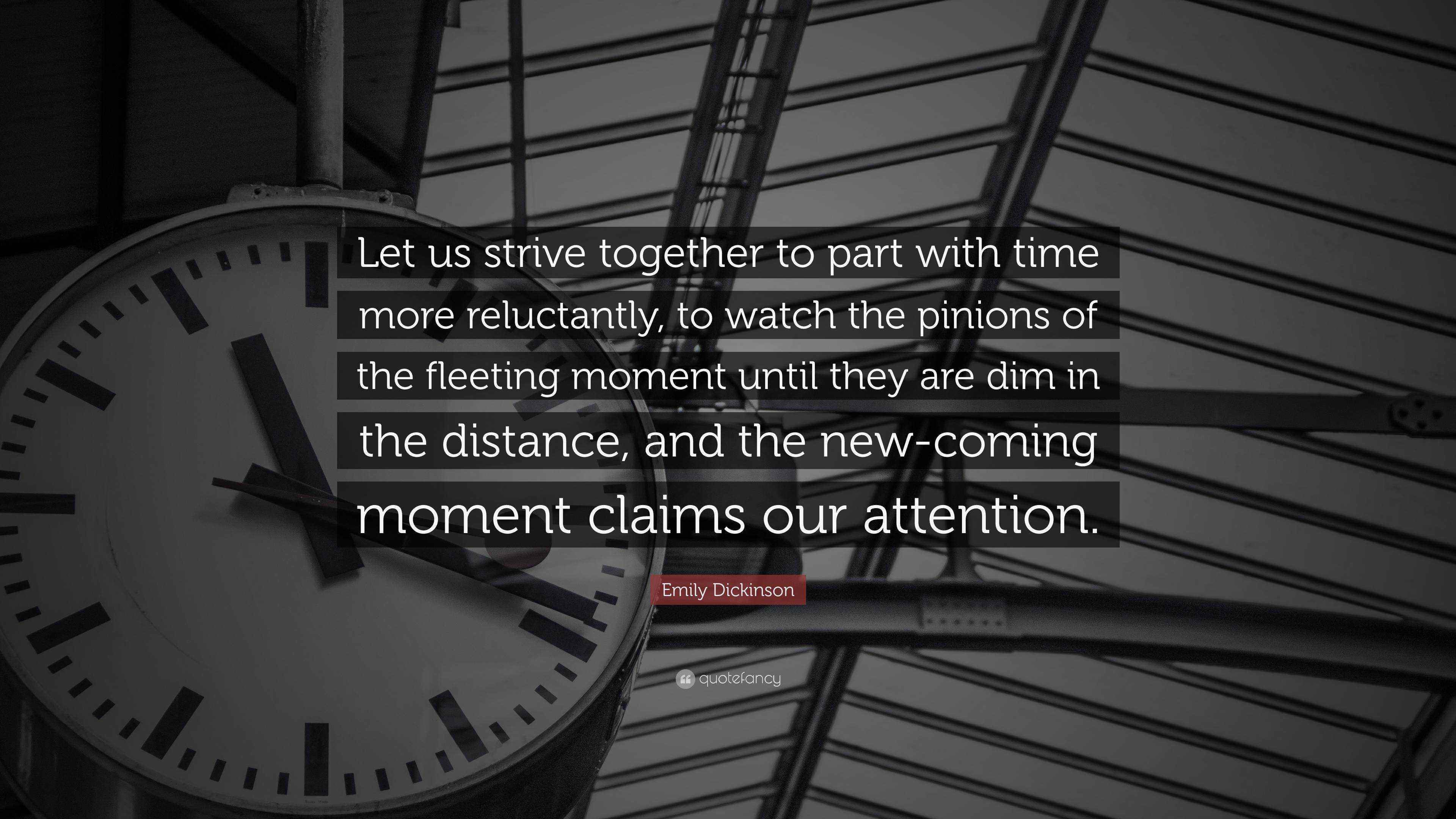 Emily Dickinson Quote: “Let us strive together to part with time more ...