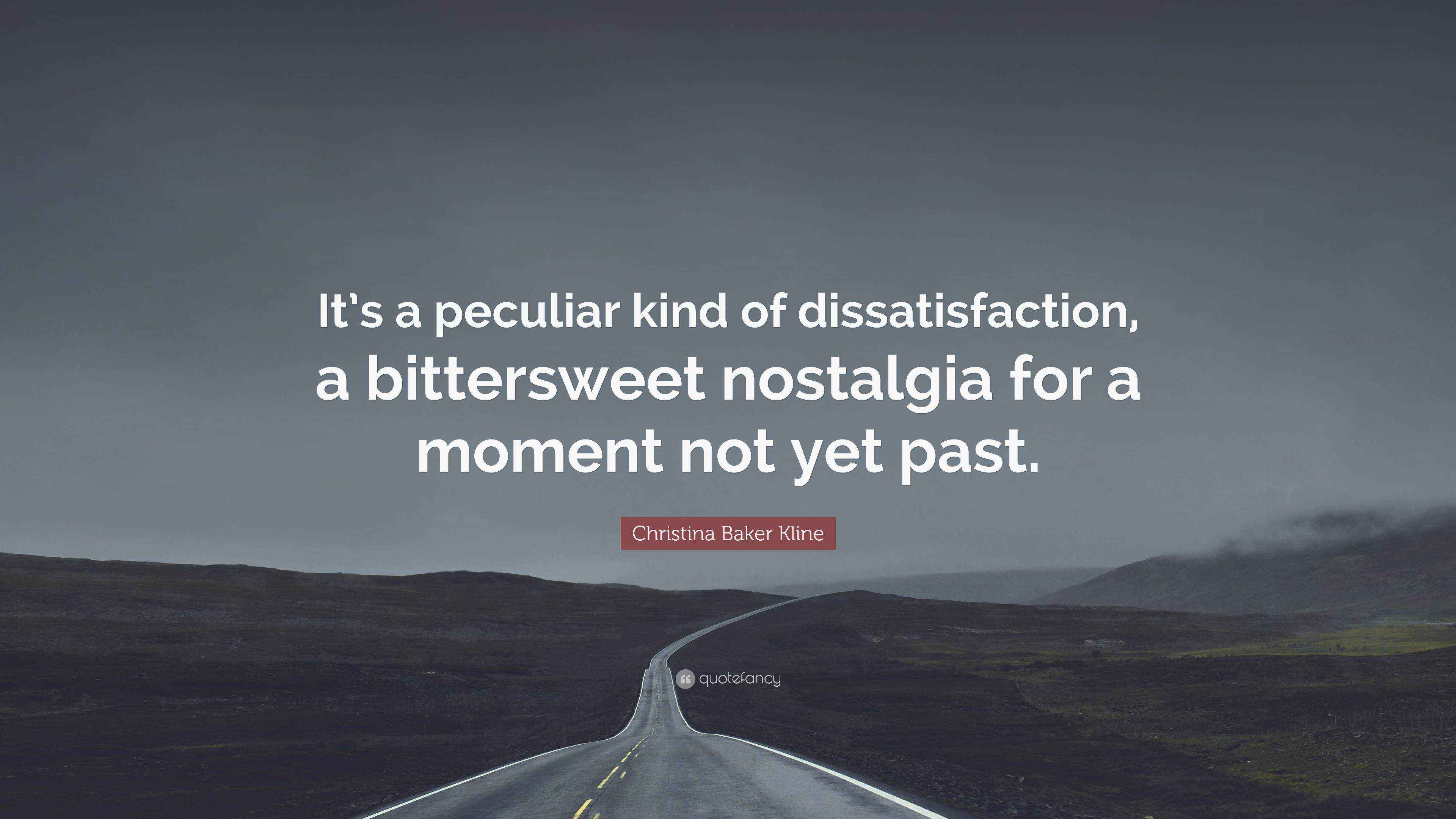 Christina Baker Kline Quote: “It’s a peculiar kind of dissatisfaction ...