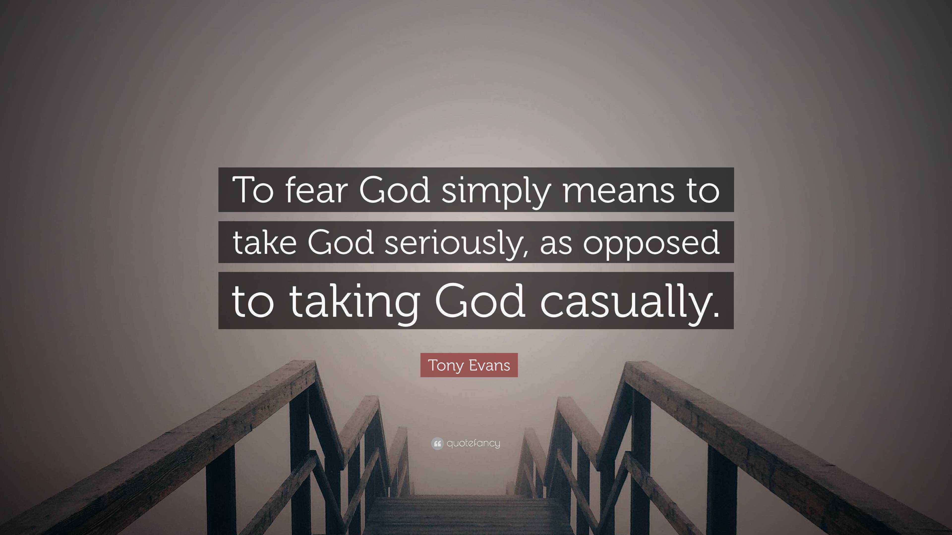 Tony Evans Quote: “To fear God simply means to take God seriously, as ...