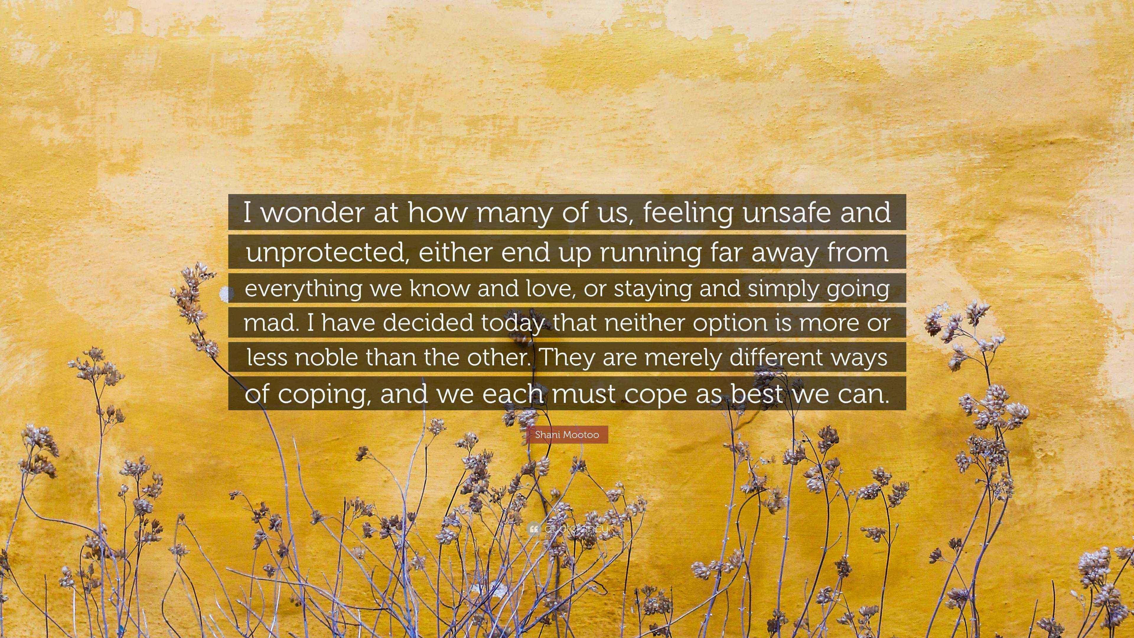 Shani Mootoo Quote: “I wonder at how many of us, feeling unsafe and ...