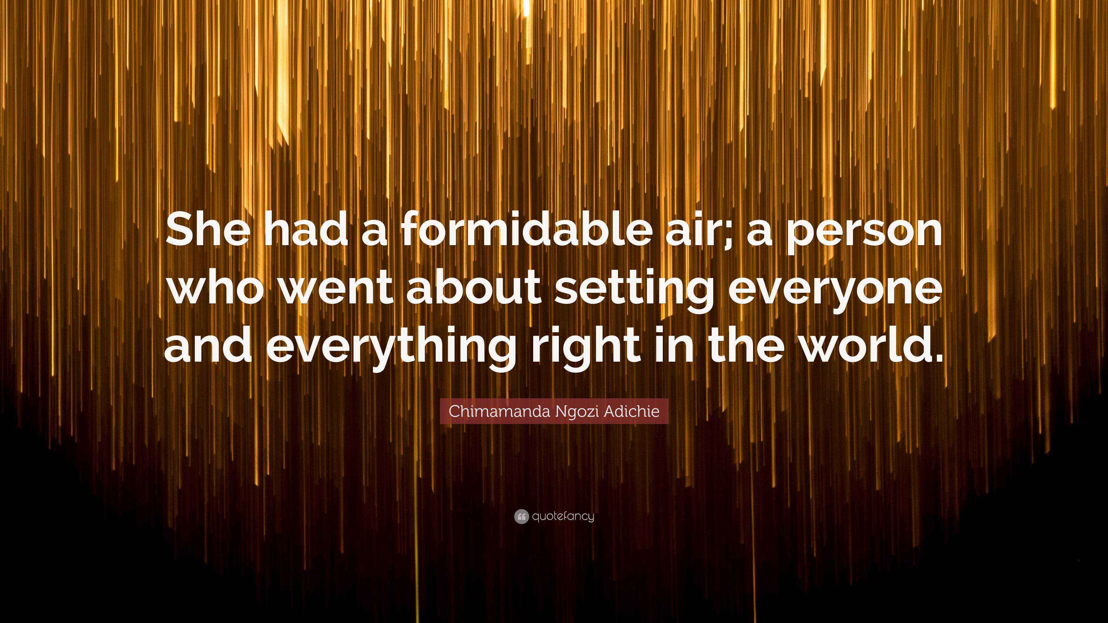Chimamanda Ngozi Adichie Quote: “She had a formidable air; a person who ...