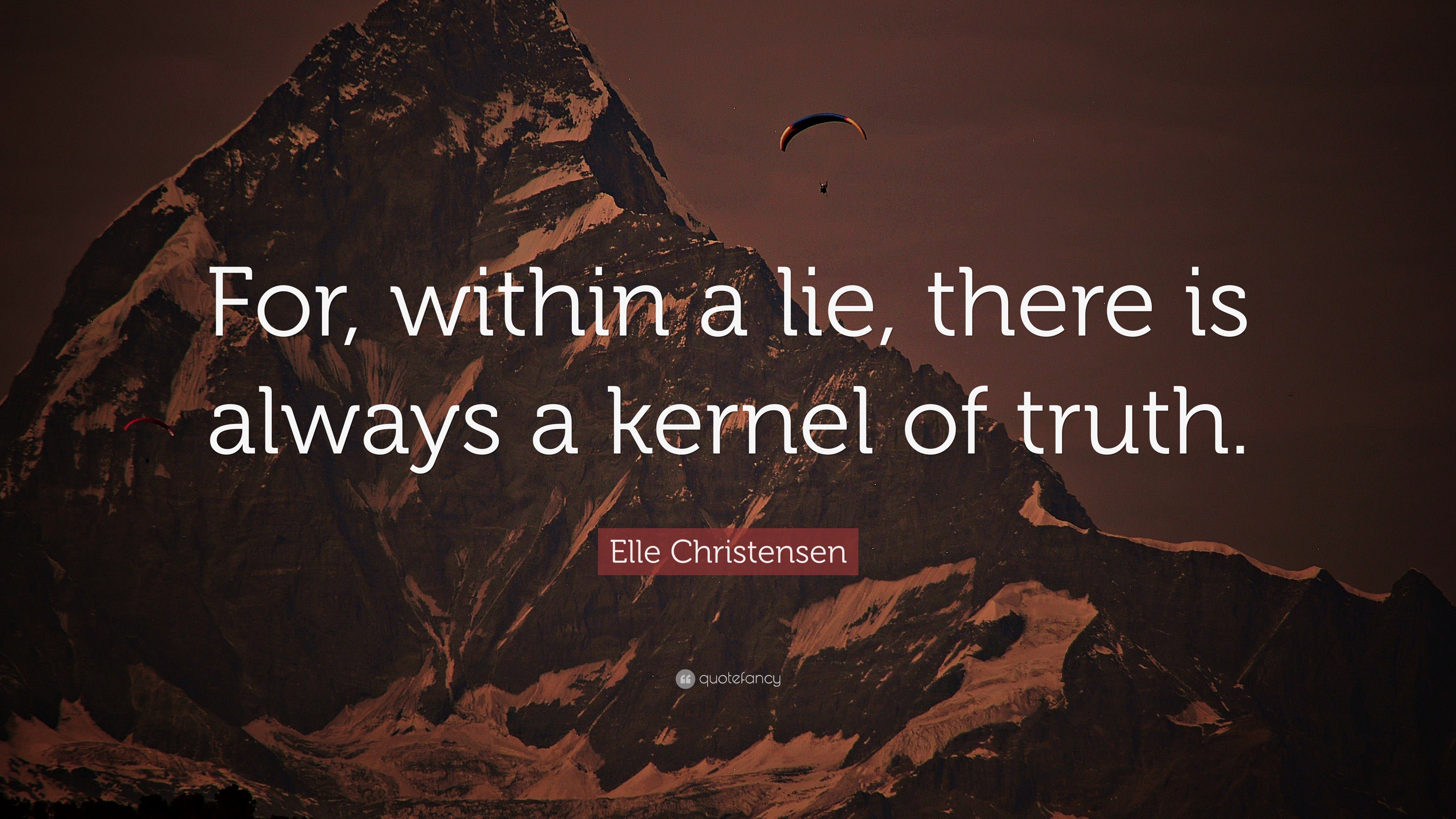 Elle Christensen Quote: “For, within a lie, there is always a kernel of ...