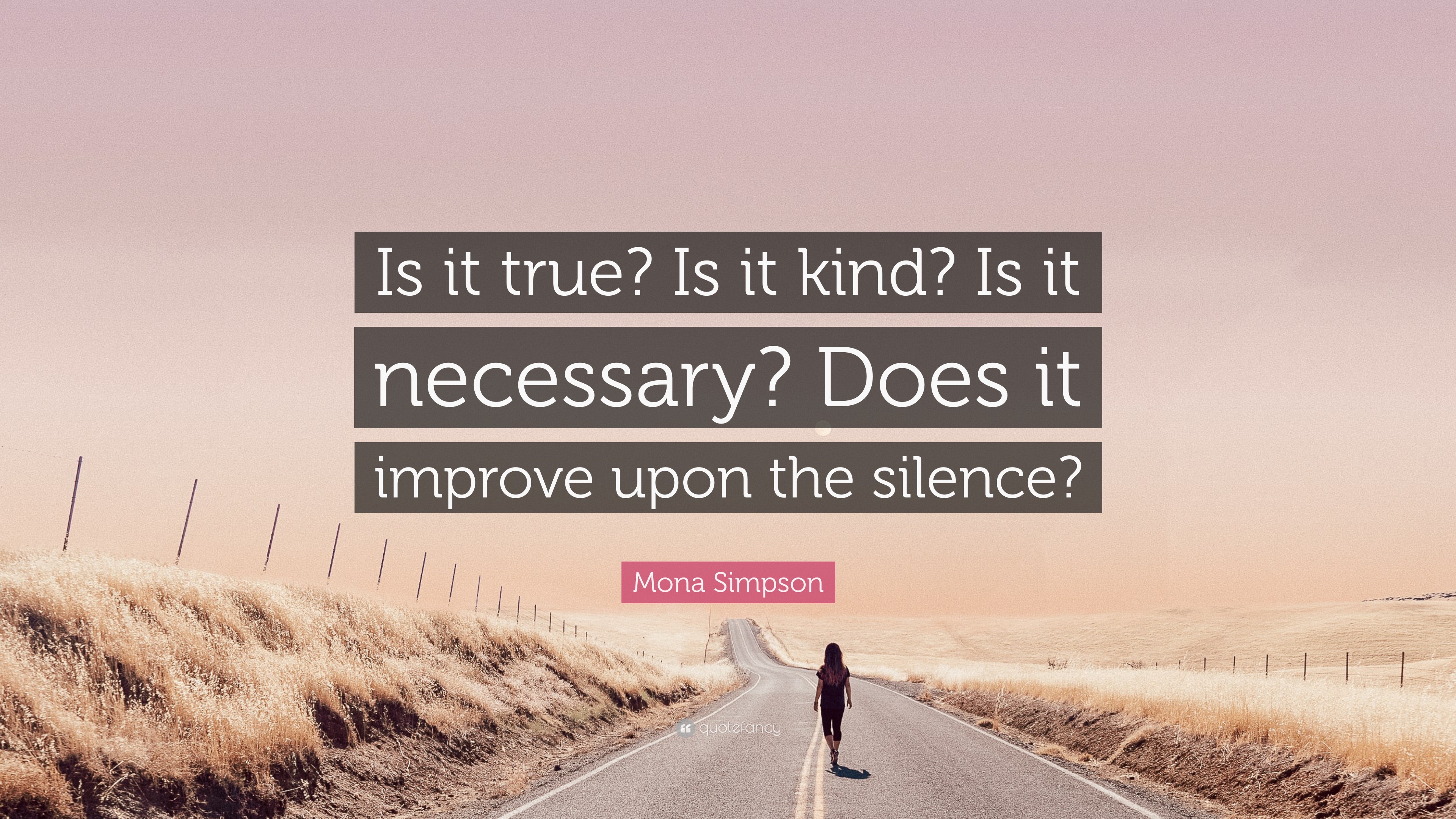 Mona Simpson Quote: “Is it true? Is it kind? Is it necessary? Does it ...