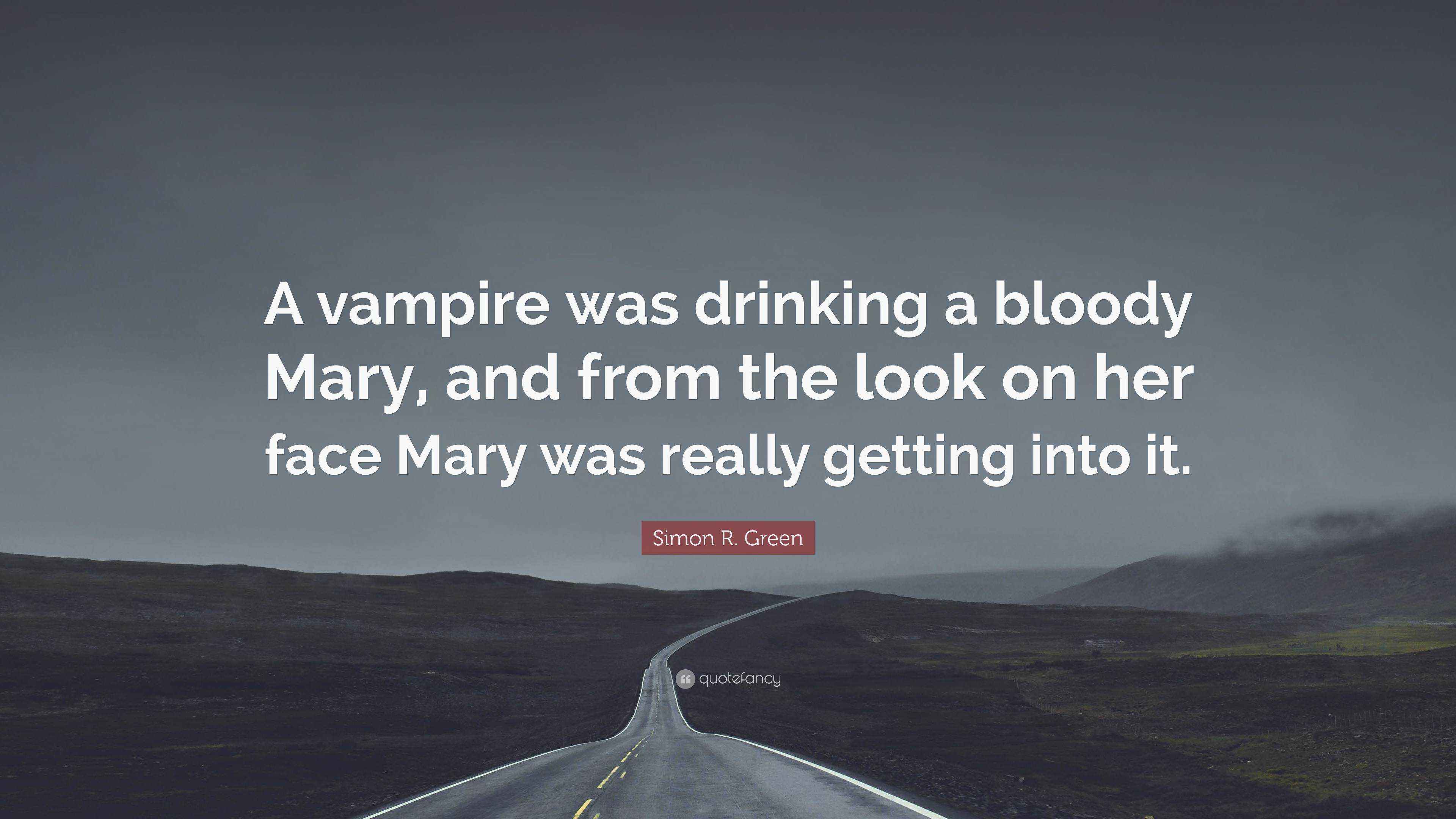 Simon R. Green Quote: “A vampire was drinking a bloody Mary, and from ...