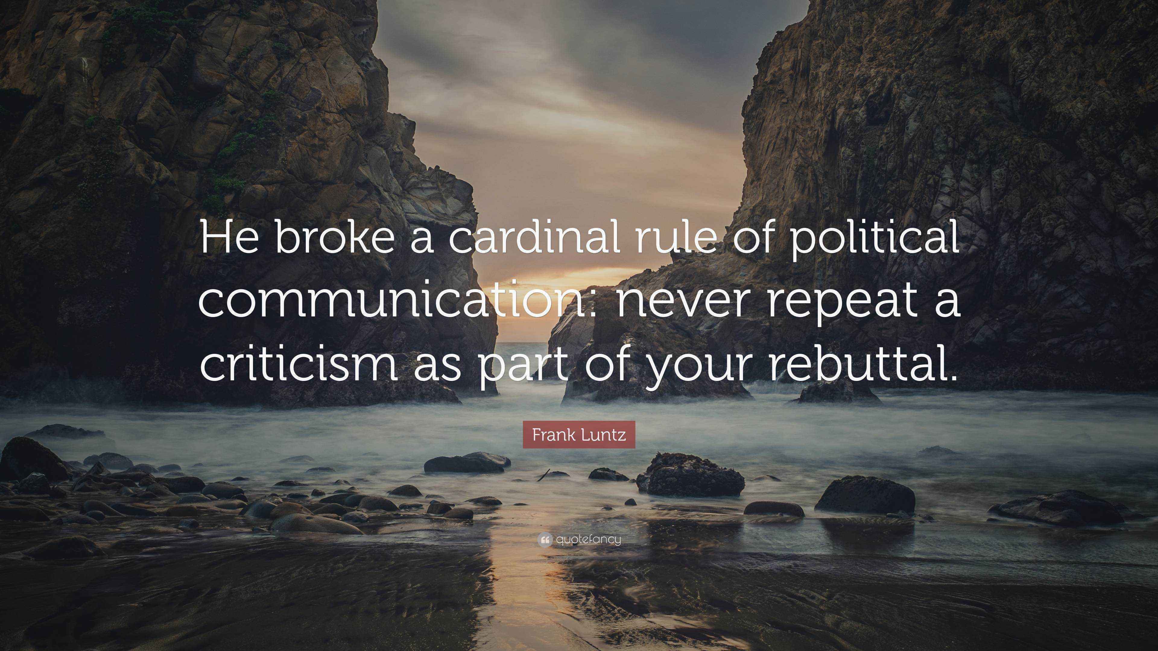Frank Luntz Quote: “He broke a cardinal rule of political communication ...