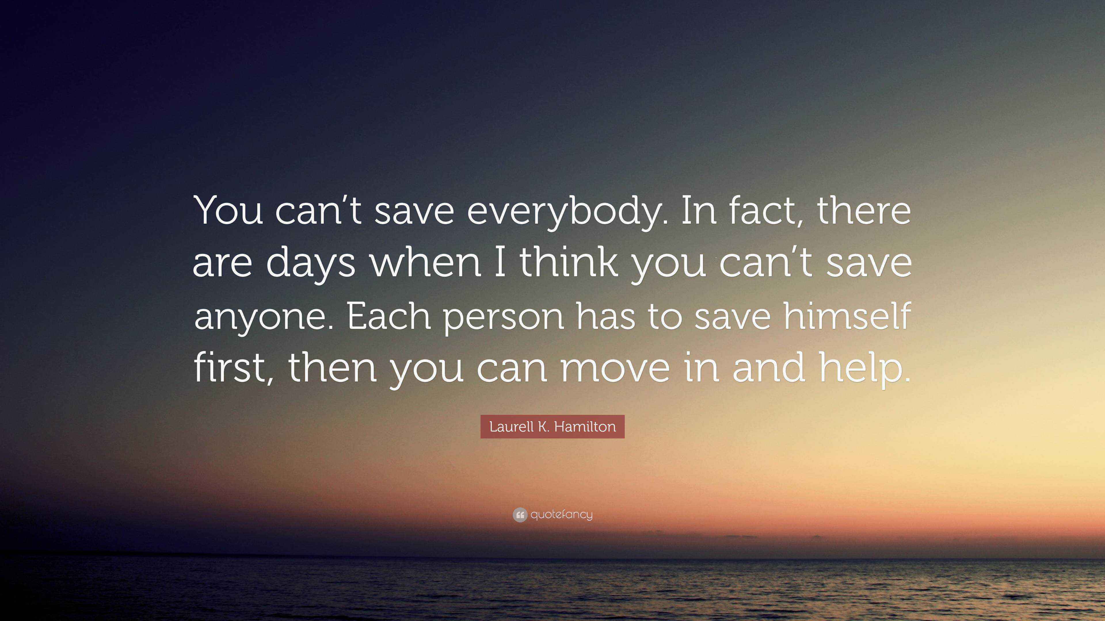Laurell K. Hamilton Quote: “You can’t save everybody. In fact, there ...