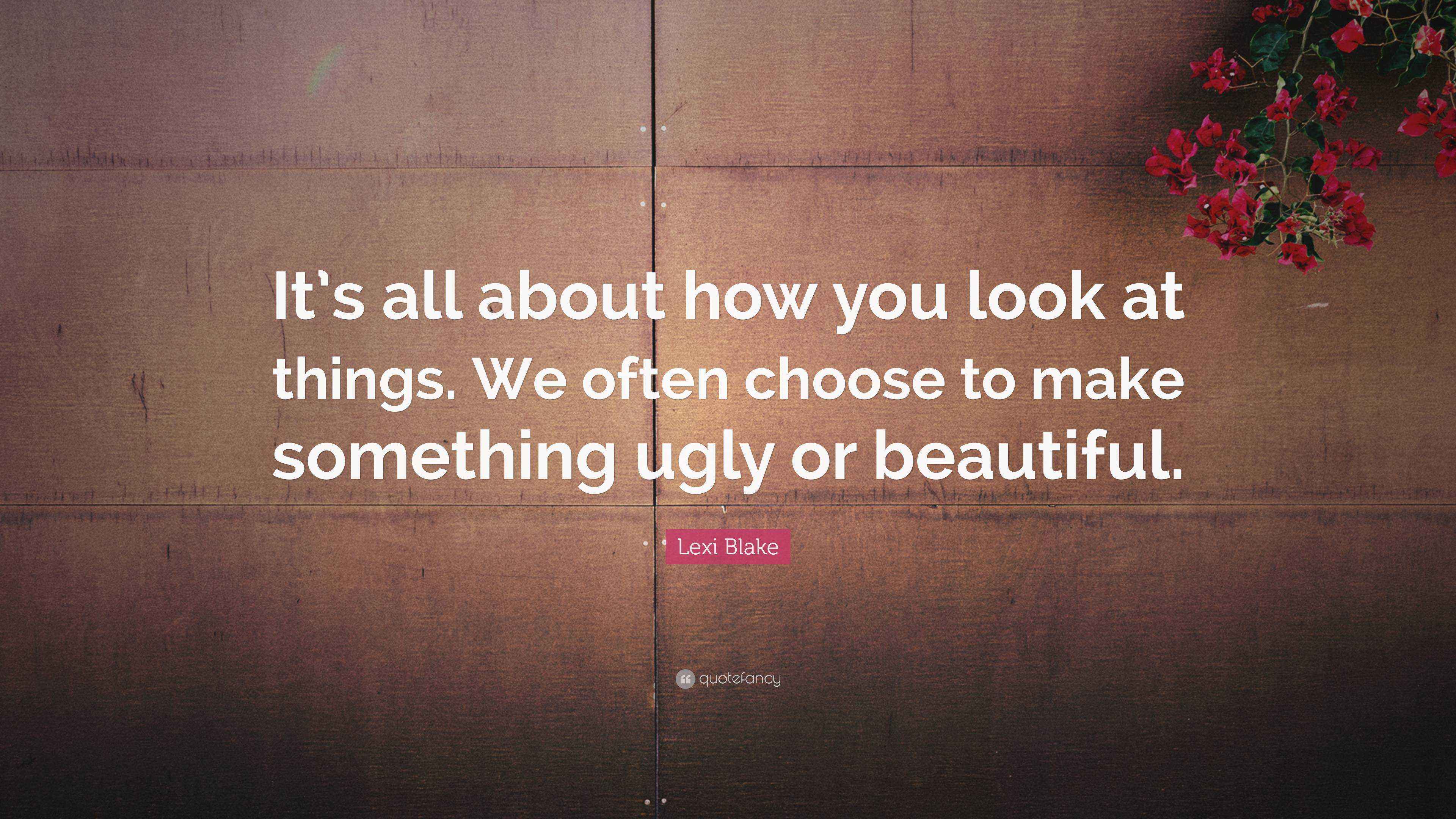 Lexi Blake Quote: “It’s all about how you look at things. We often ...
