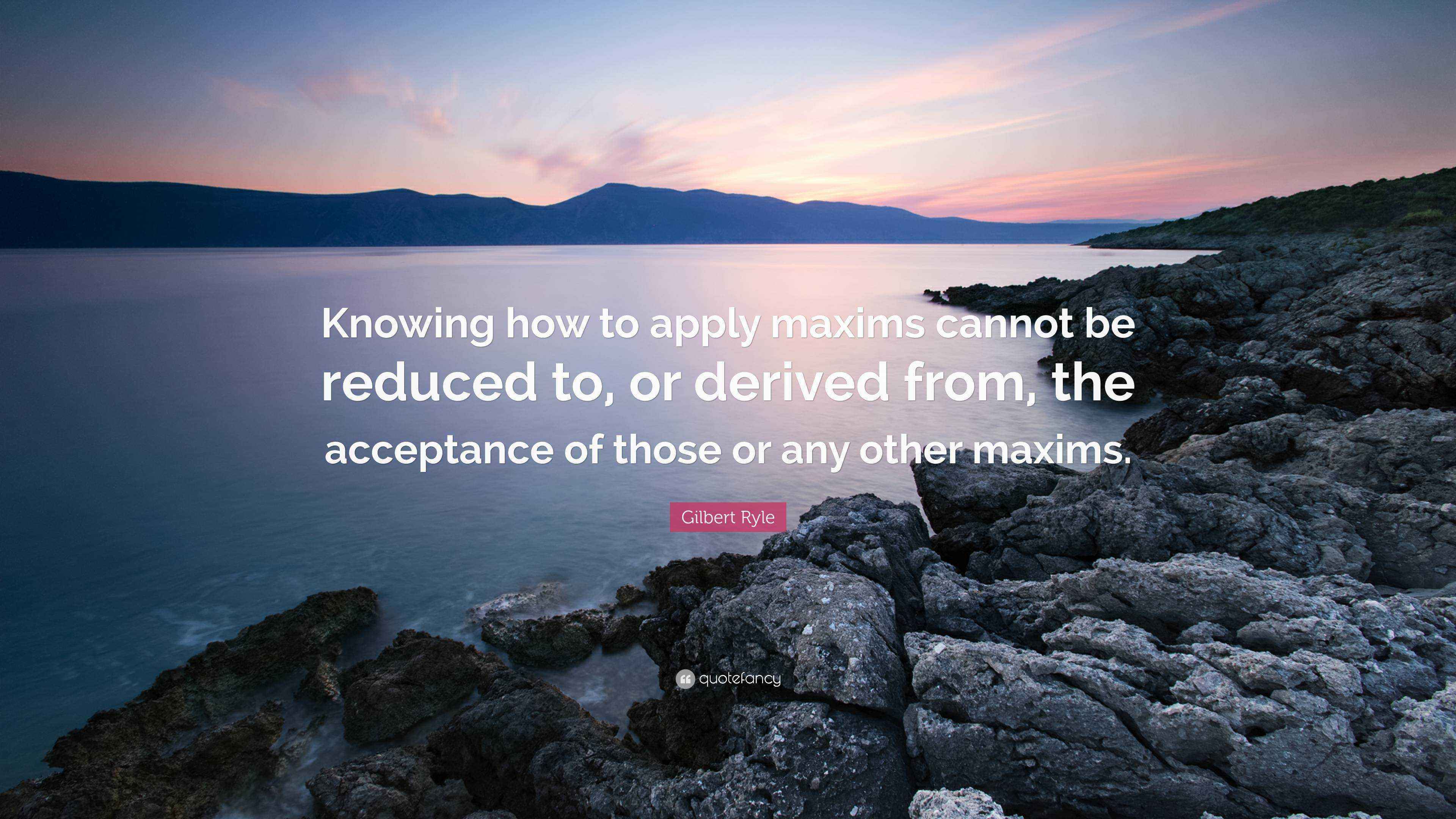 Gilbert Ryle Quote: “Knowing how to apply maxims cannot be reduced to ...