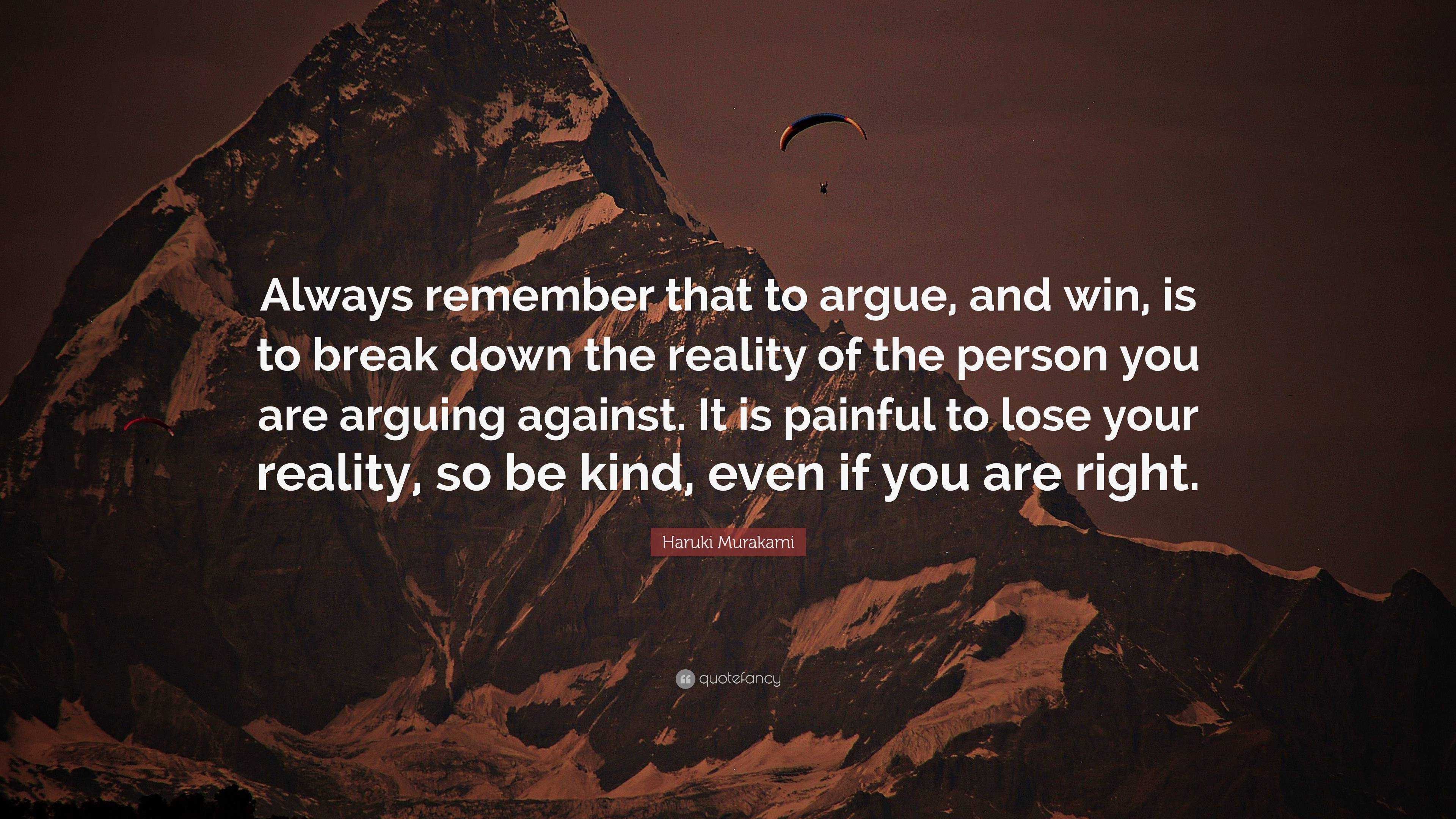 Haruki Murakami Quote: “Always remember that to argue, and win, is to ...