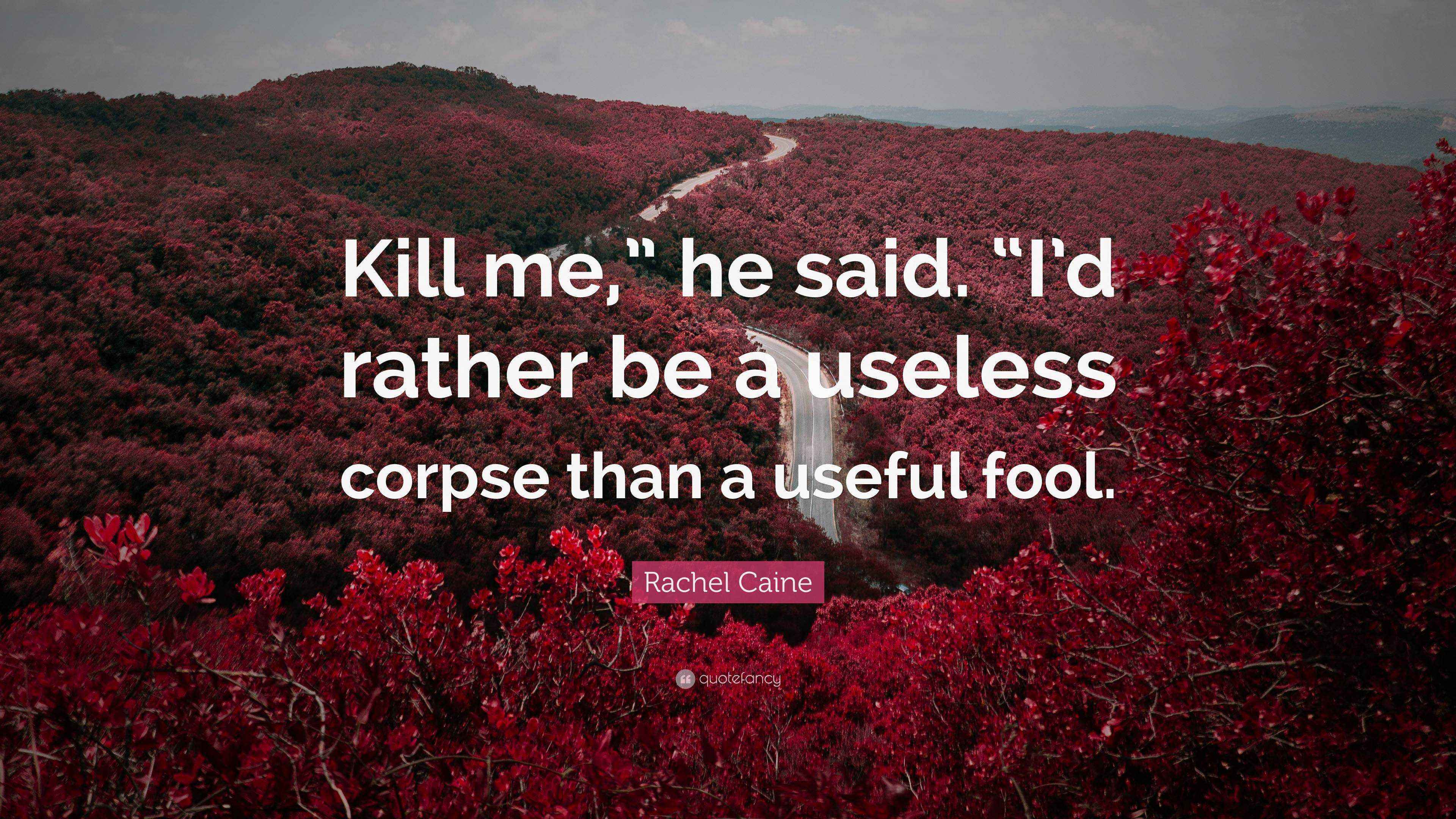 Rachel Caine Quote: “Kill me,” he said. “I’d rather be a useless corpse ...