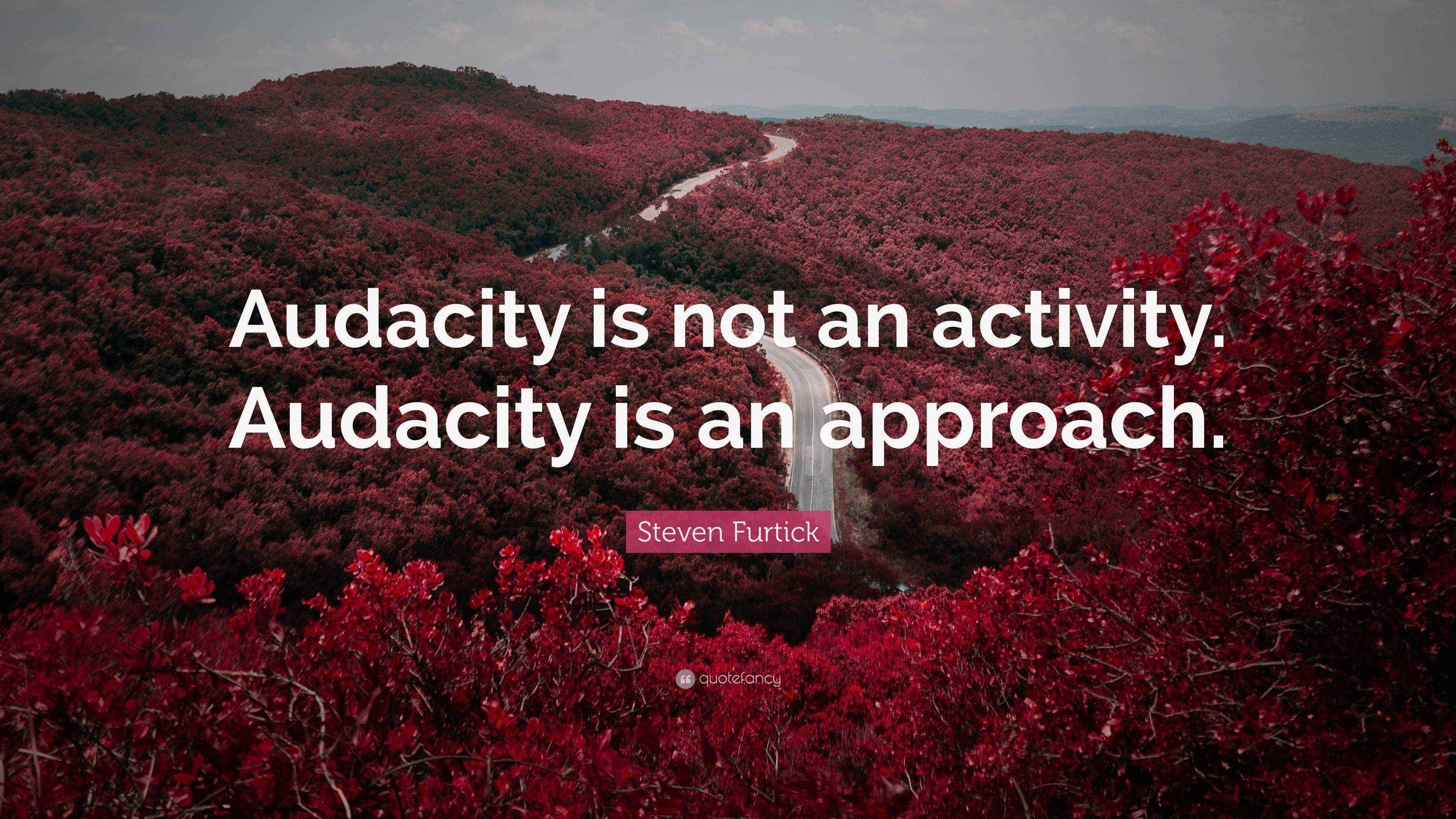 Steven Furtick Quote: “Audacity is not an activity. Audacity is an ...