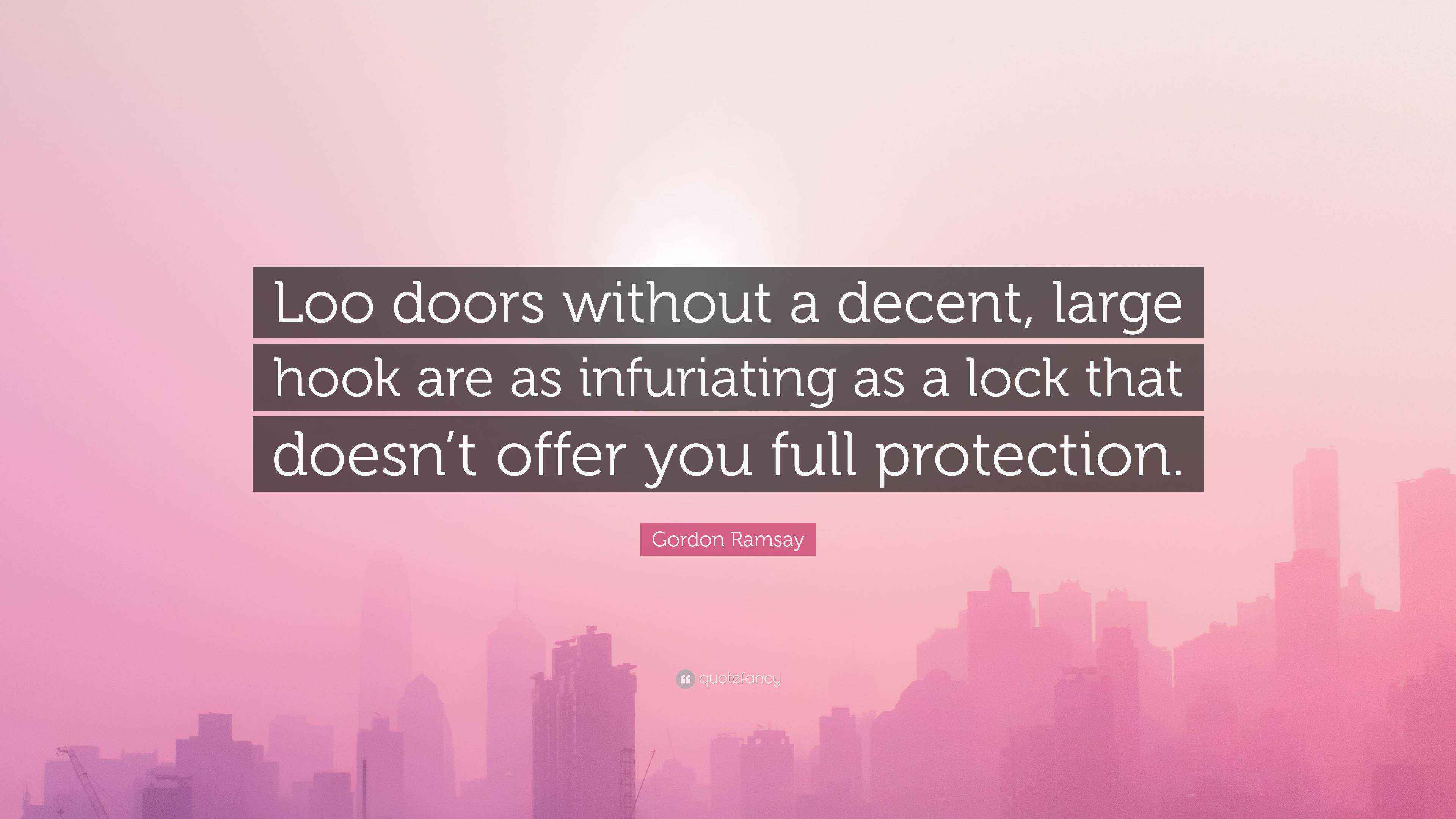 Gordon Ramsay Quote: “Loo doors without a decent, large hook are as ...