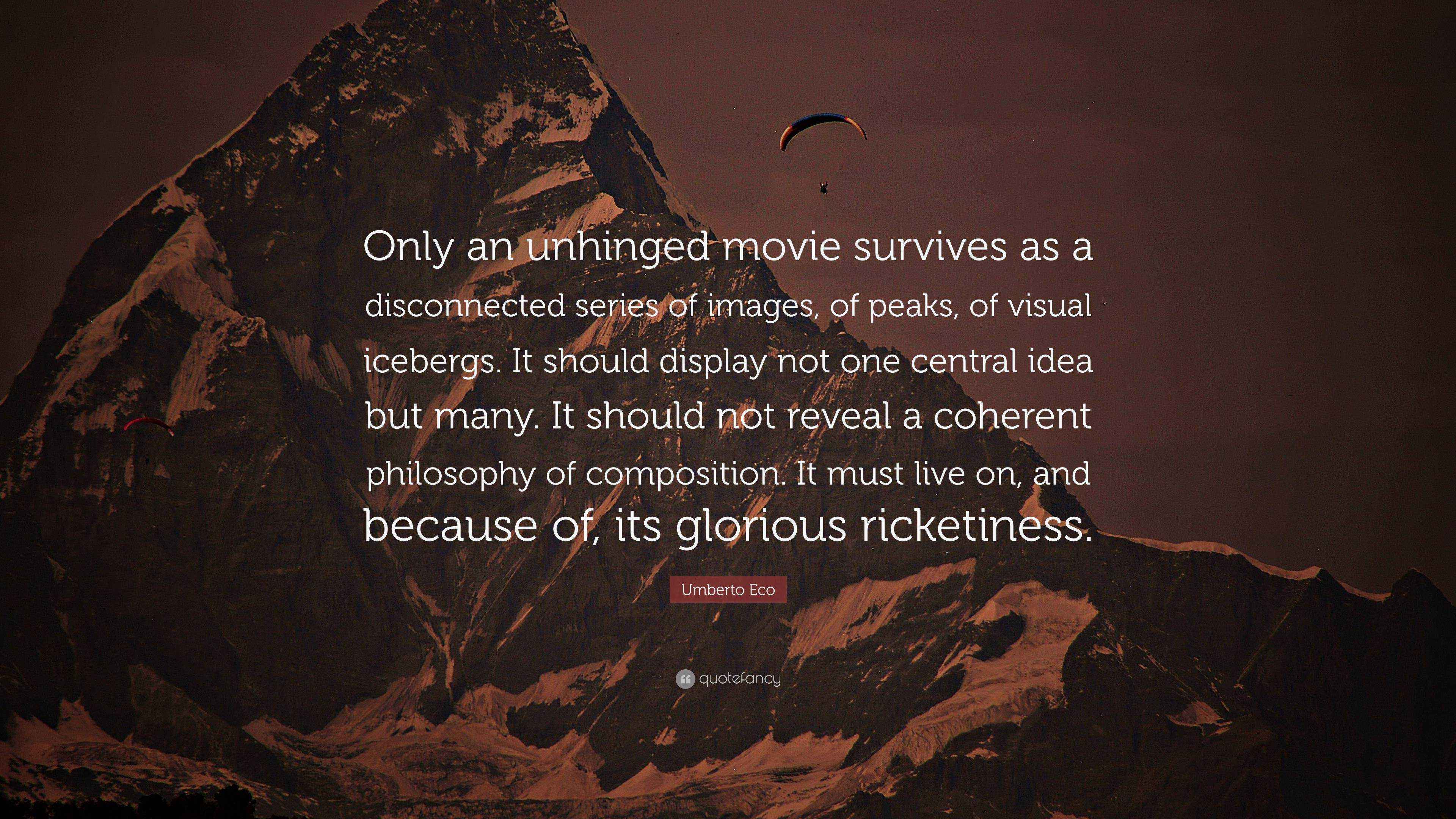 Umberto Eco Quote: “Only an unhinged movie survives as a disconnected ...