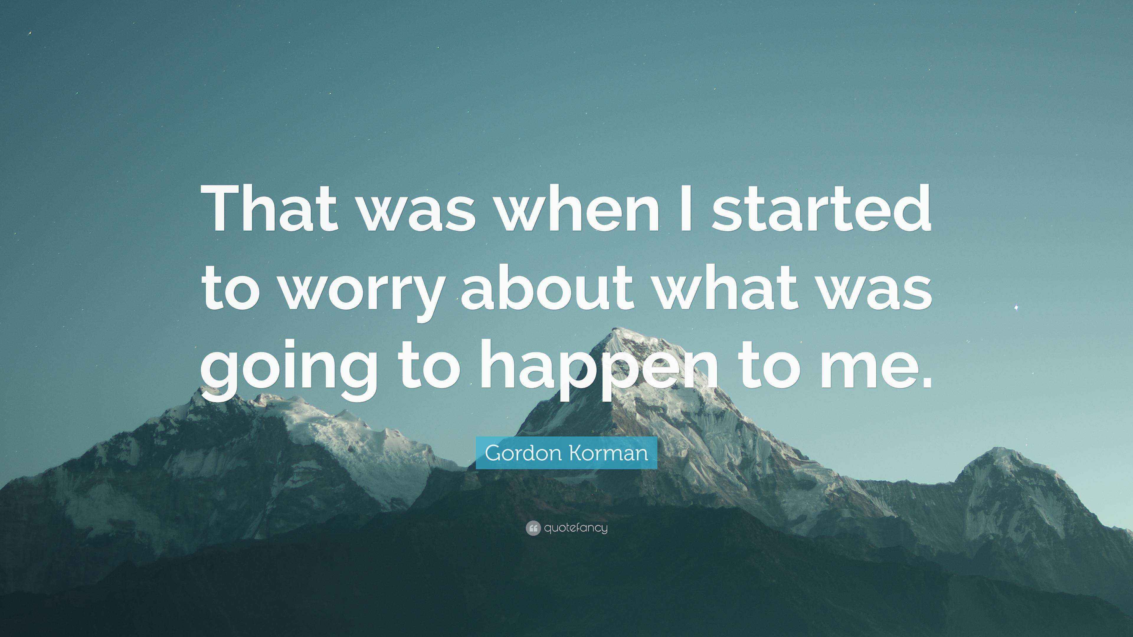Gordon Korman Quote: “That was when I started to worry about what was ...