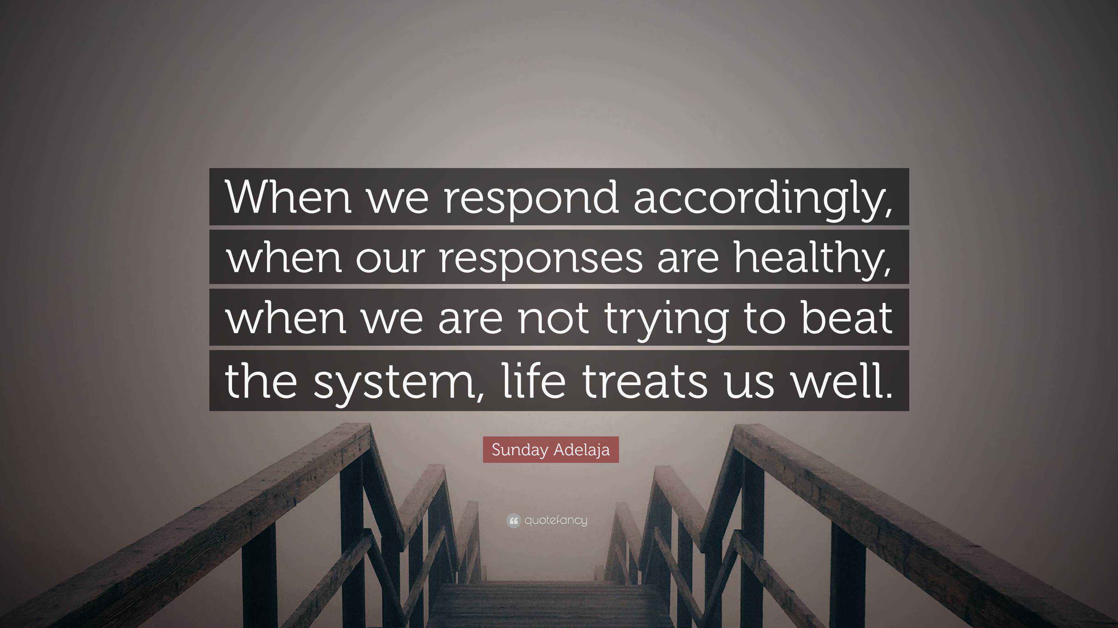 Sunday Adelaja Quote: “When we respond accordingly, when our responses ...