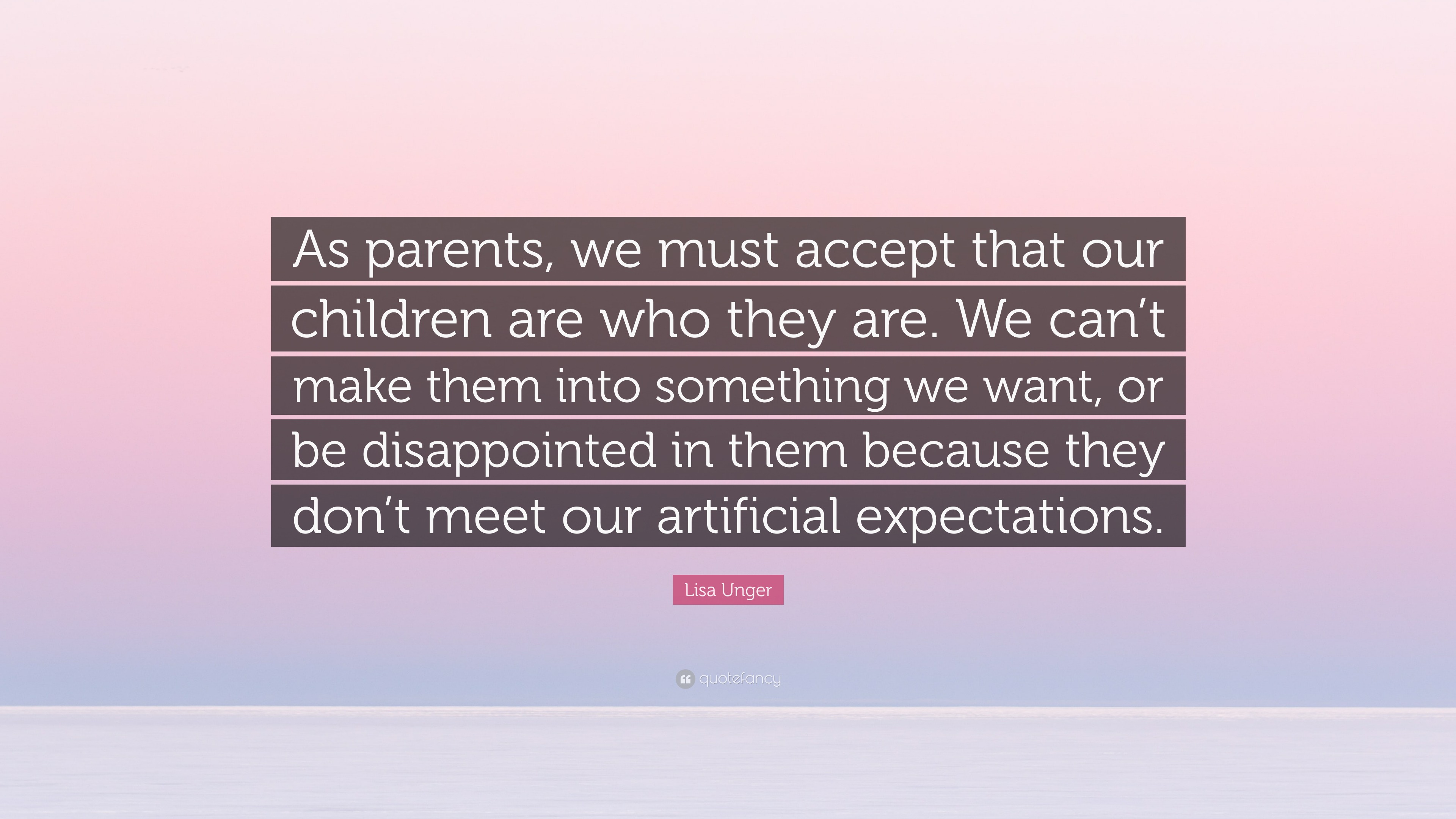 Lisa Unger Quote: “As parents, we must accept that our children are who ...