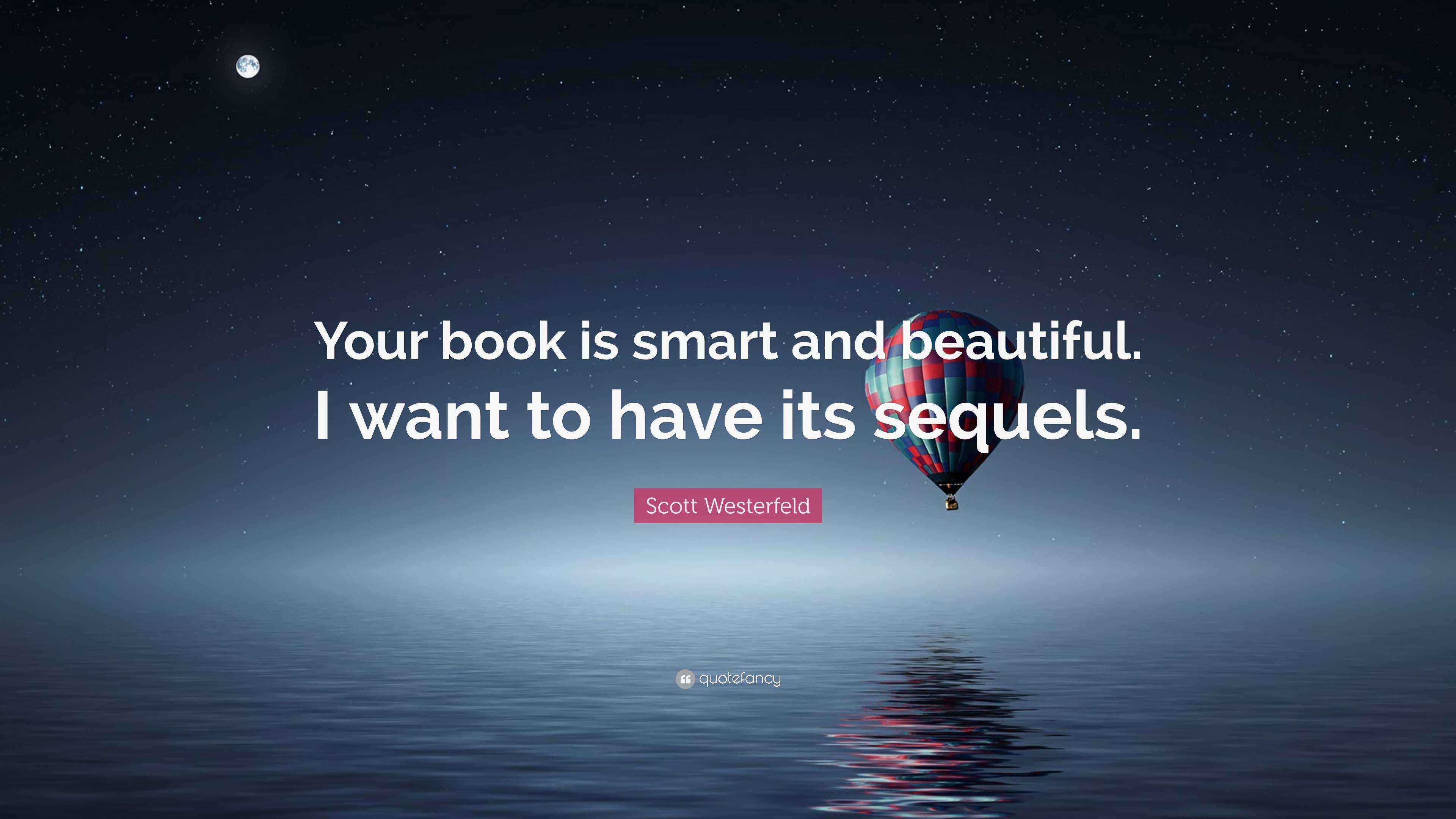 Scott Westerfeld Quote: “Your book is smart and beautiful. I want to ...