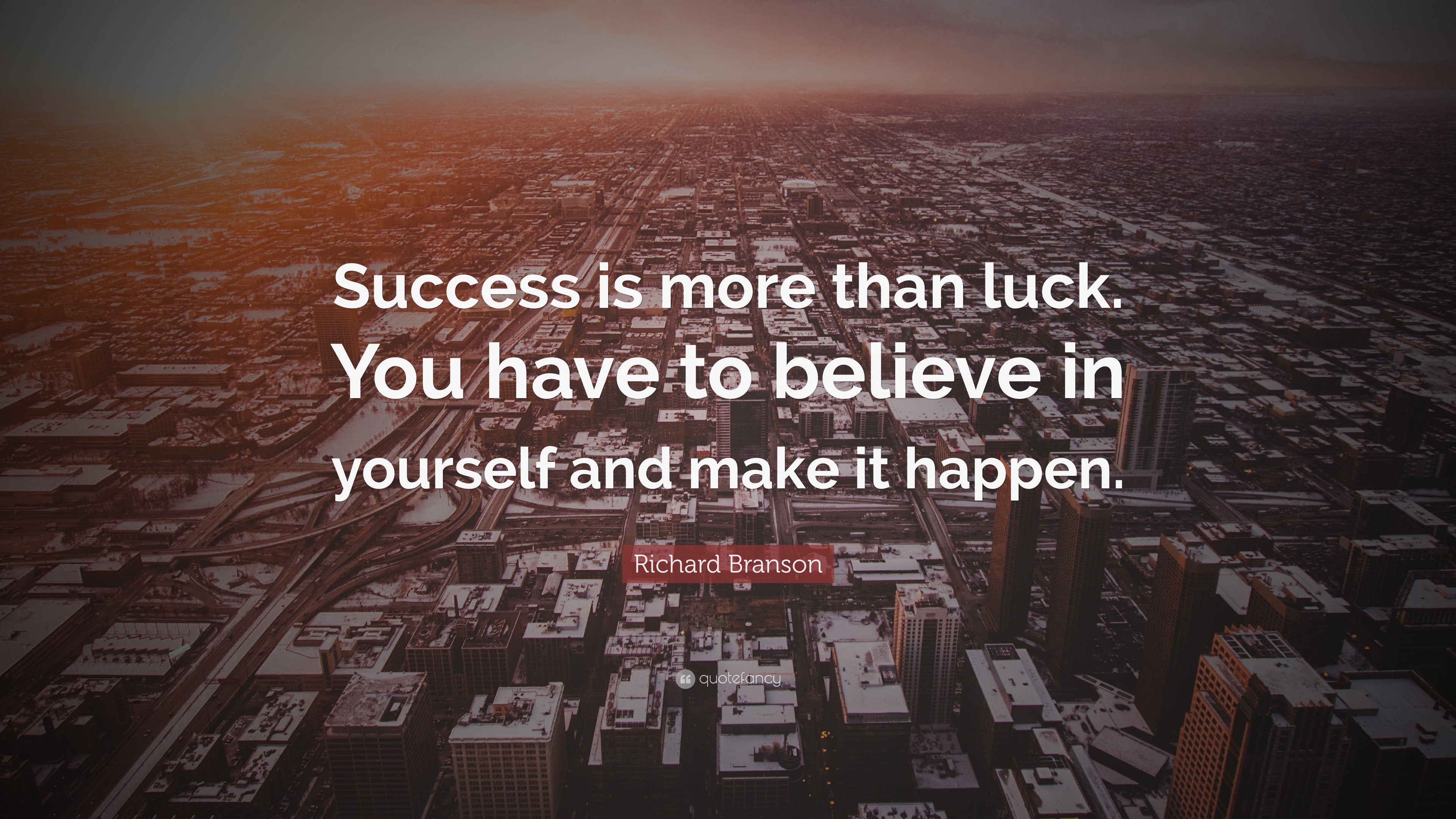 Richard Branson Quote: “Success is more than luck. You have to believe ...