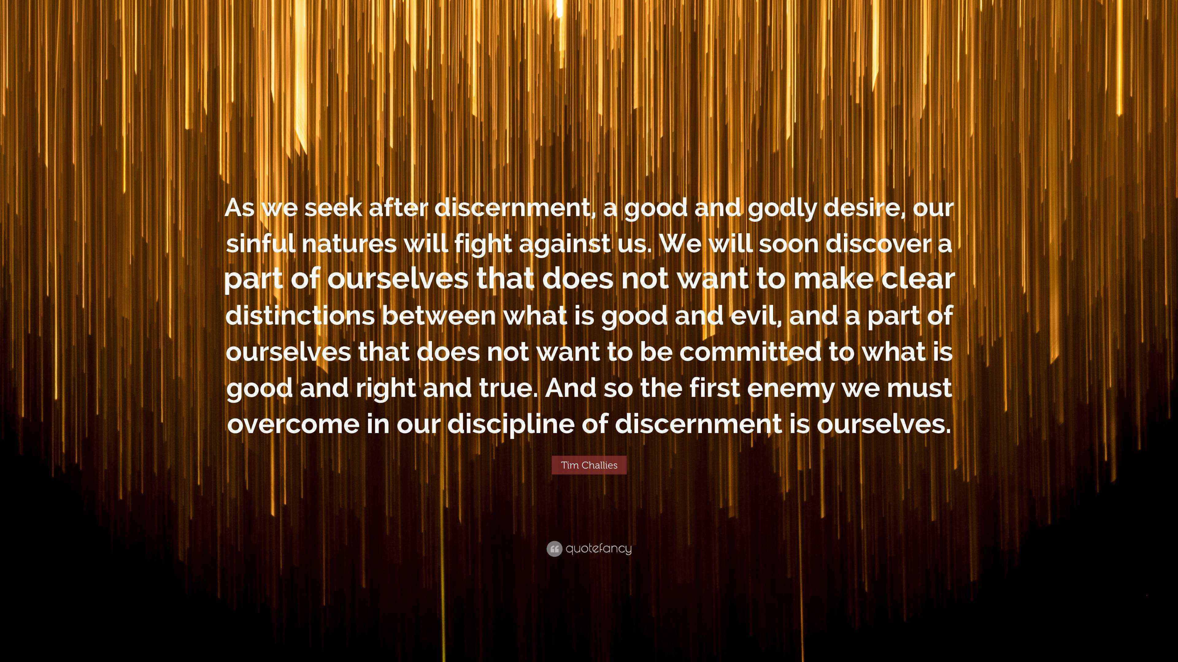 Tim Challies Quote: “As we seek after discernment, a good and godly ...