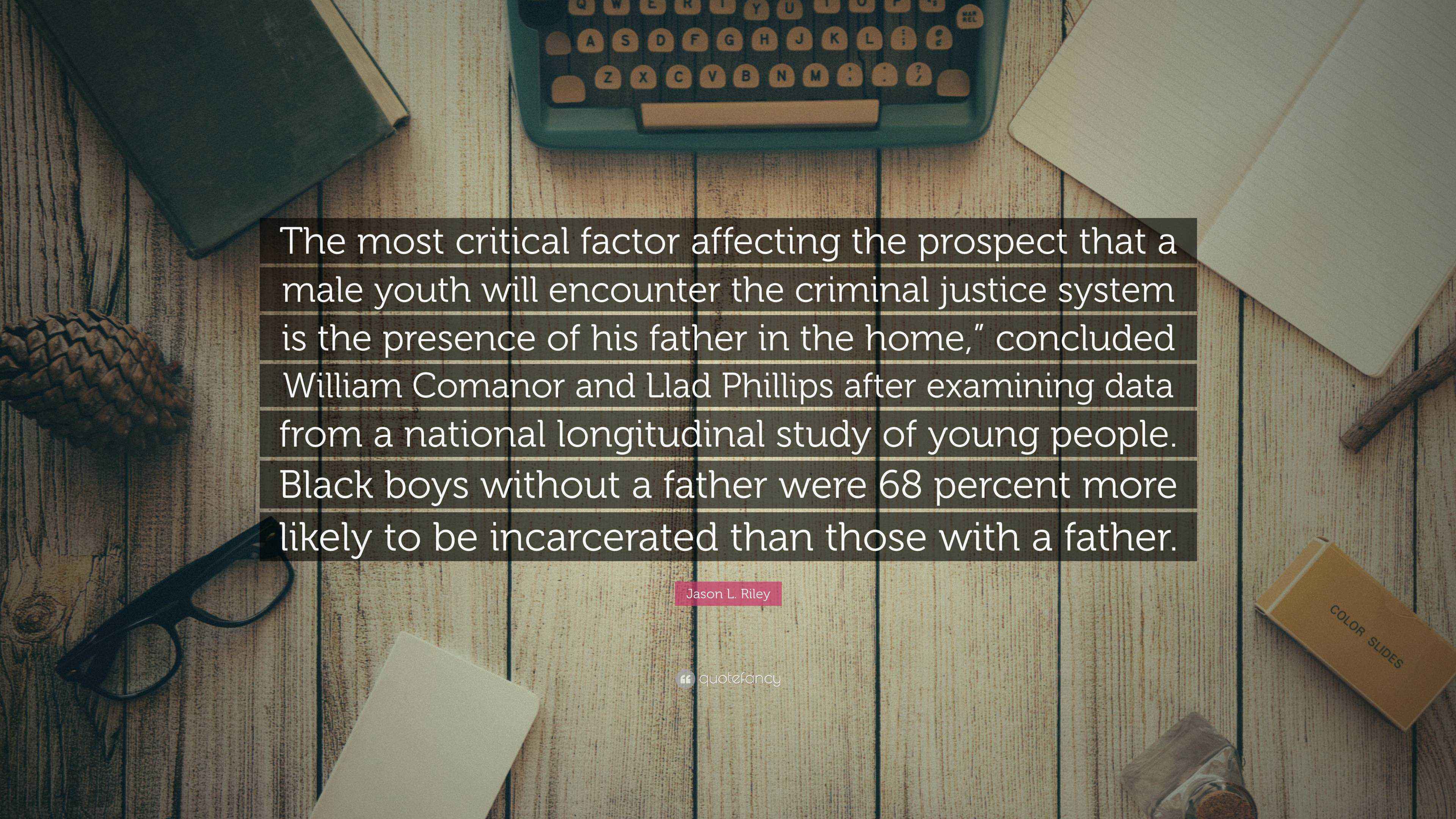 Jason L. Riley Quote: “The most critical factor affecting the prospect ...