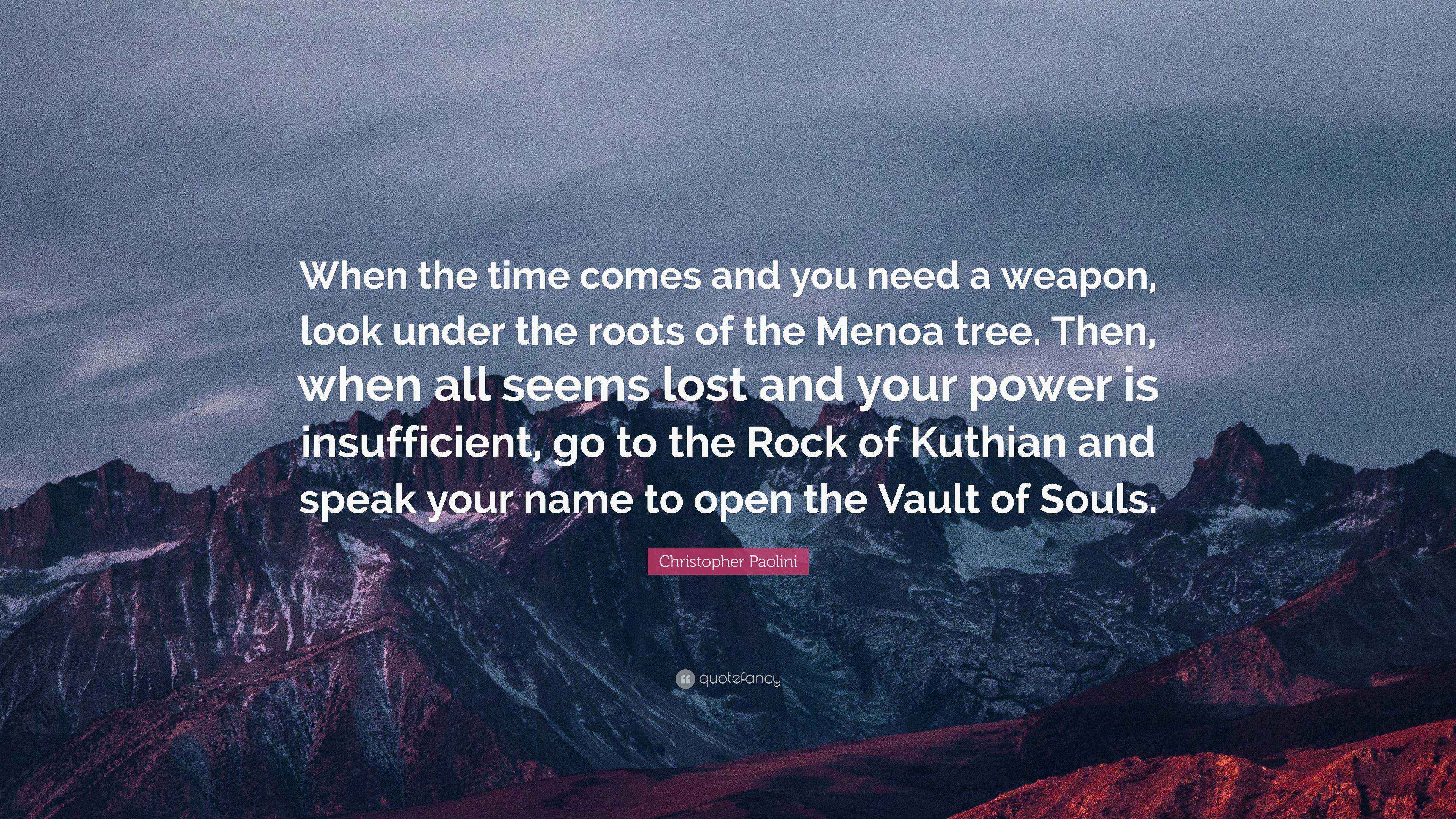 Christopher Paolini Quote: “When the time comes and you need a weapon ...