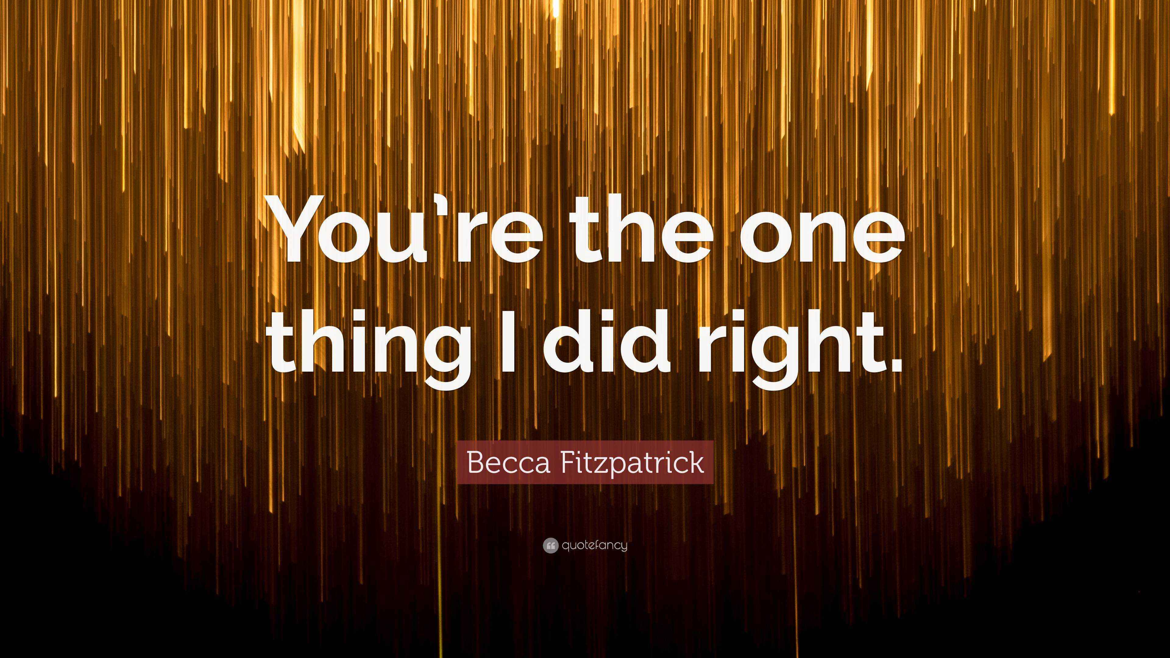 Becca Fitzpatrick Quote: “You’re the one thing I did right.”