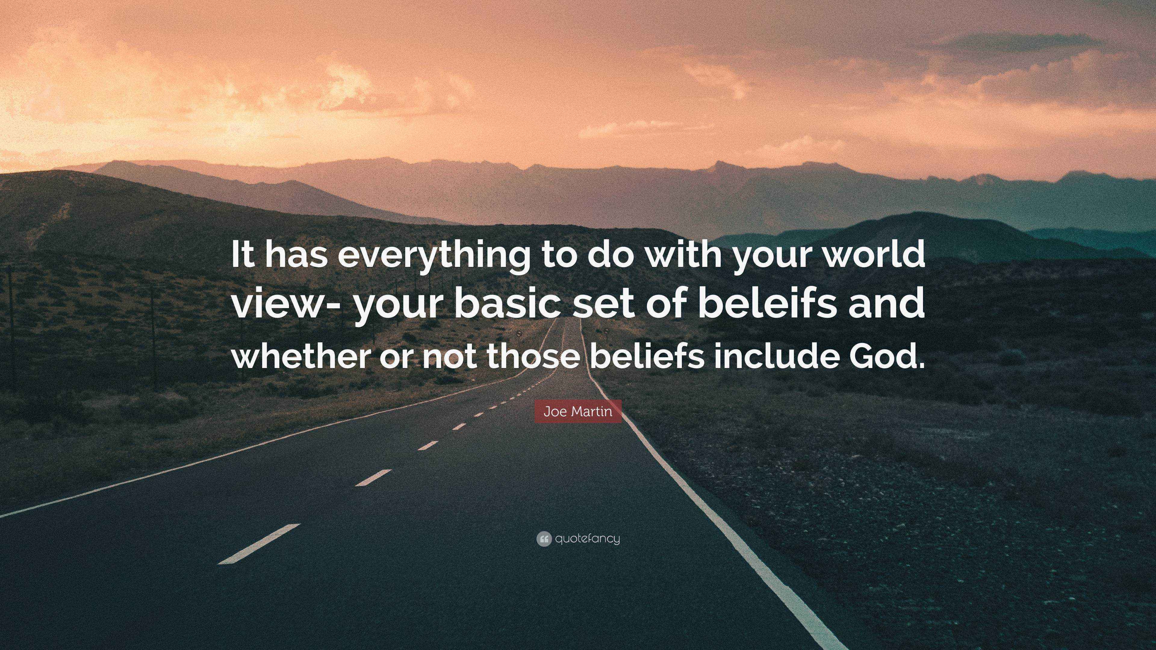Joe Martin Quote: “It has everything to do with your world view- your ...