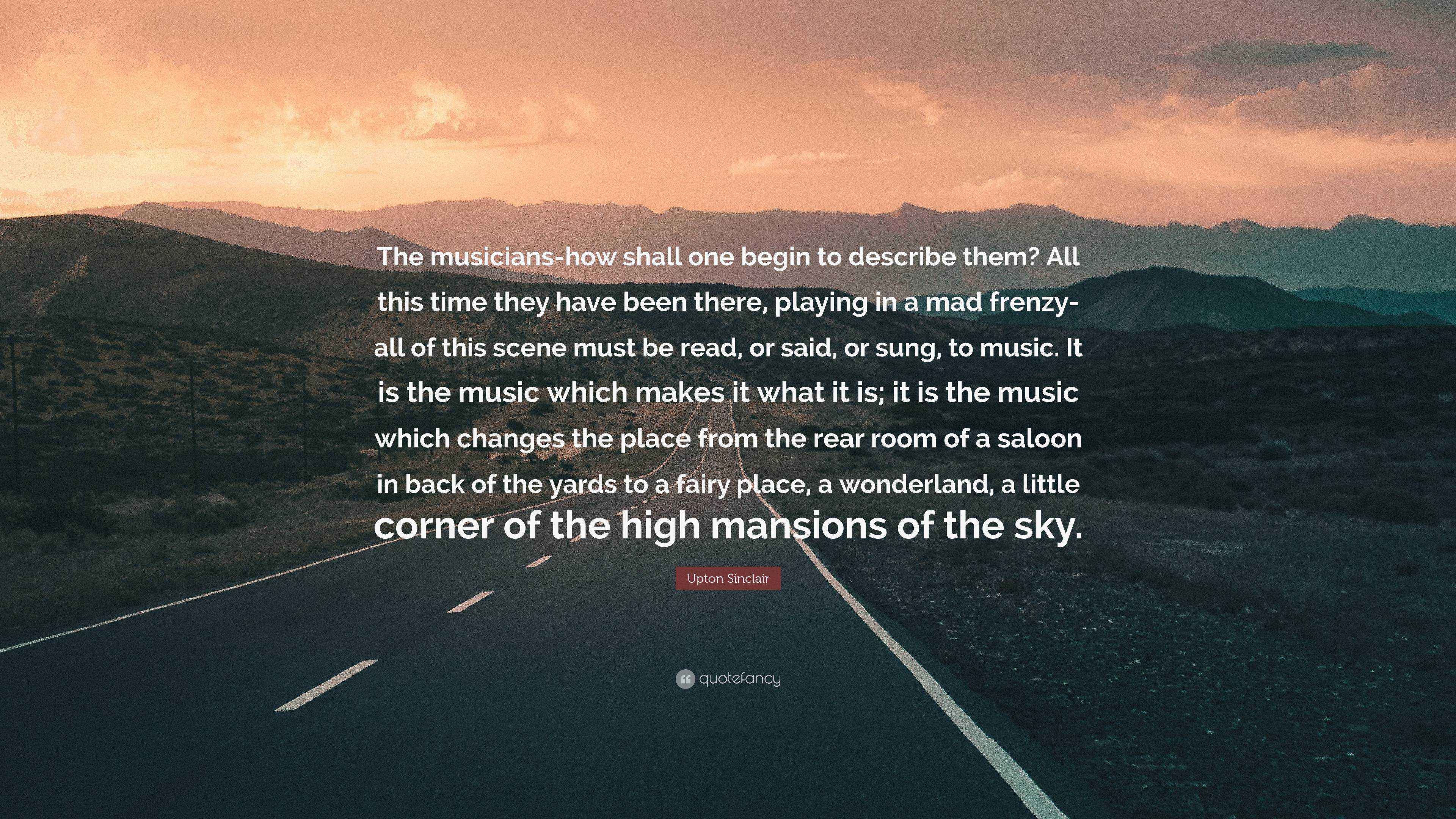 Upton Sinclair Quote: “The musicians-how shall one begin to describe ...