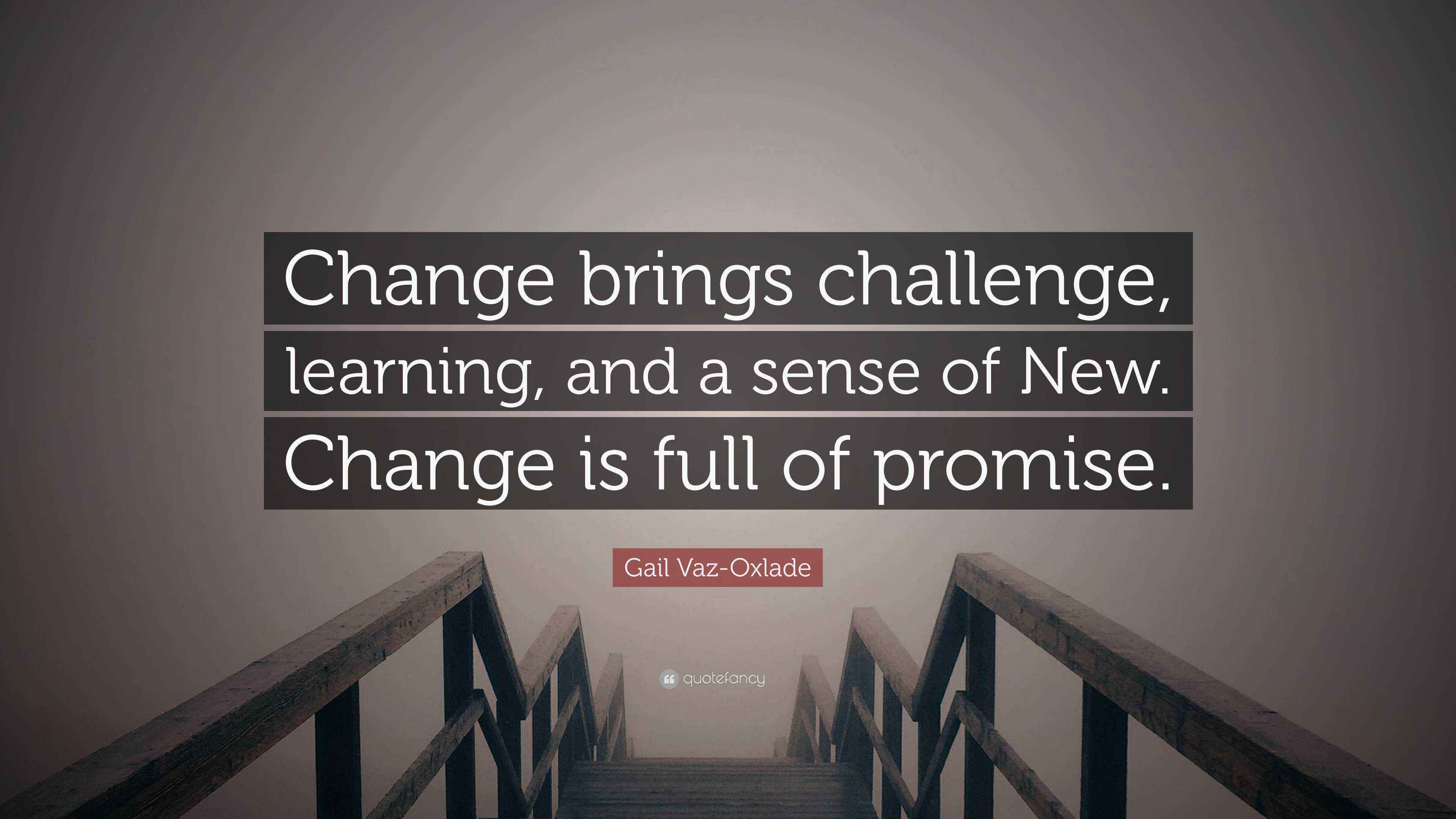 Gail Vaz-Oxlade Quote: “Change brings challenge, learning, and a sense ...