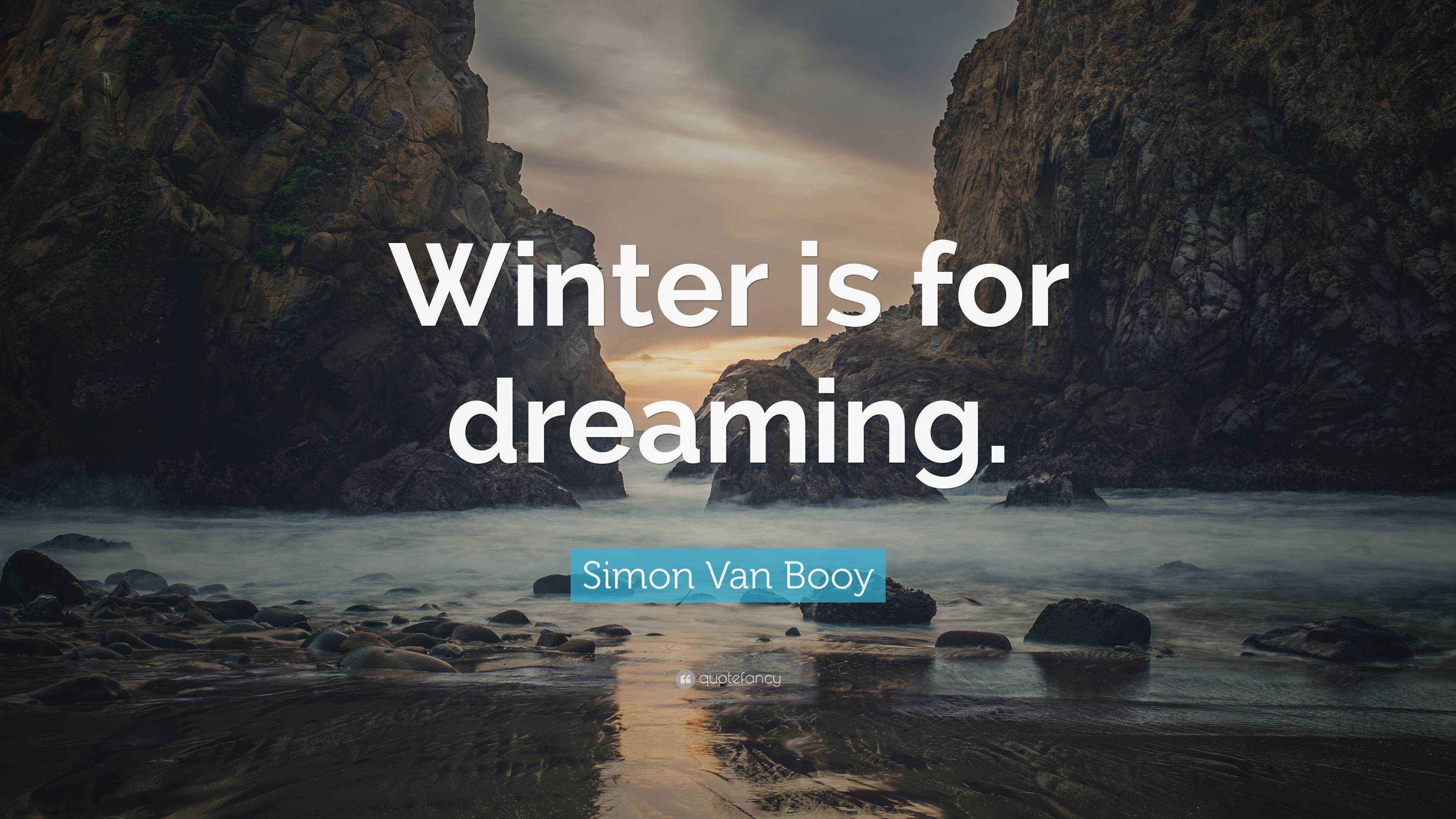 Simon Van Booy Quote: “Winter is for dreaming.”