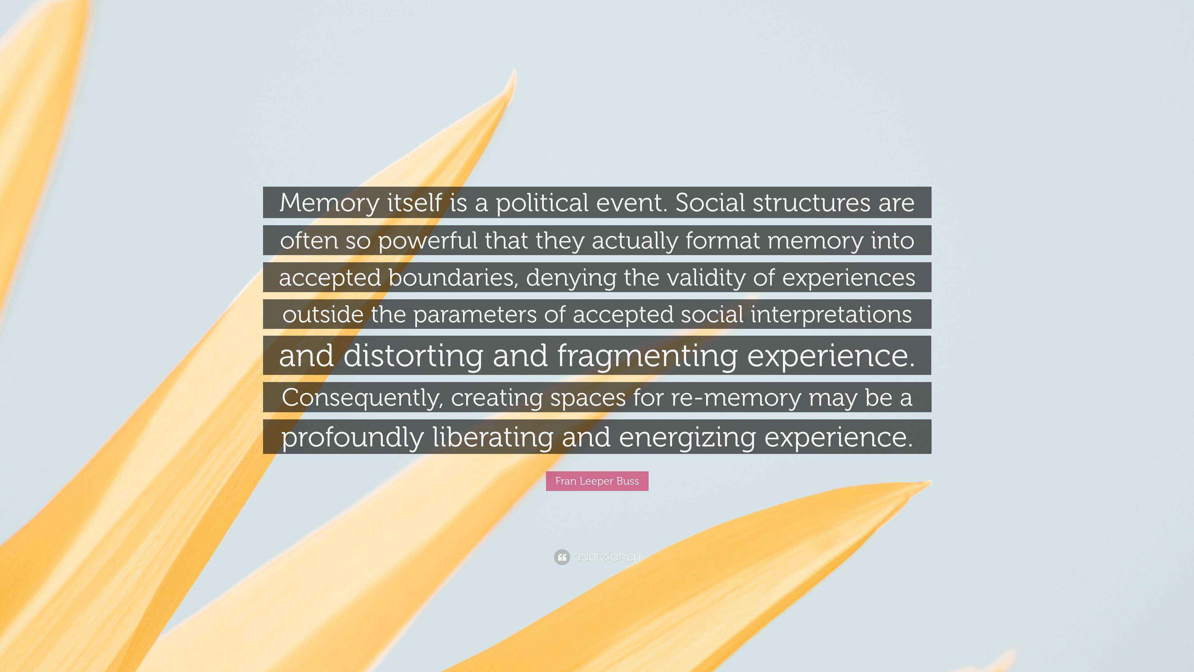 Fran Leeper Buss Quote: “Memory itself is a political event. Social ...