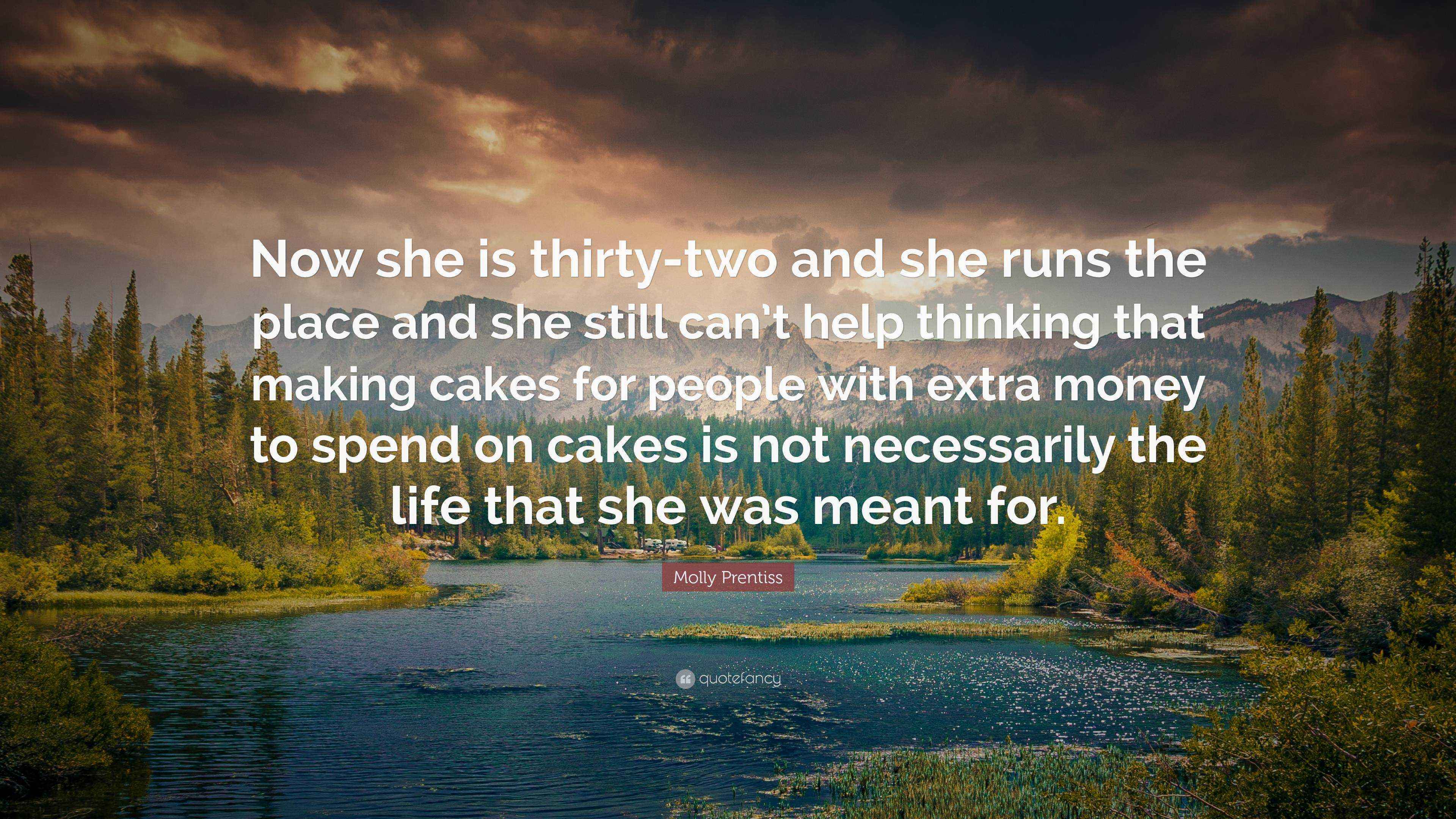 Molly Prentiss Quote: “Now she is thirty-two and she runs the place and ...