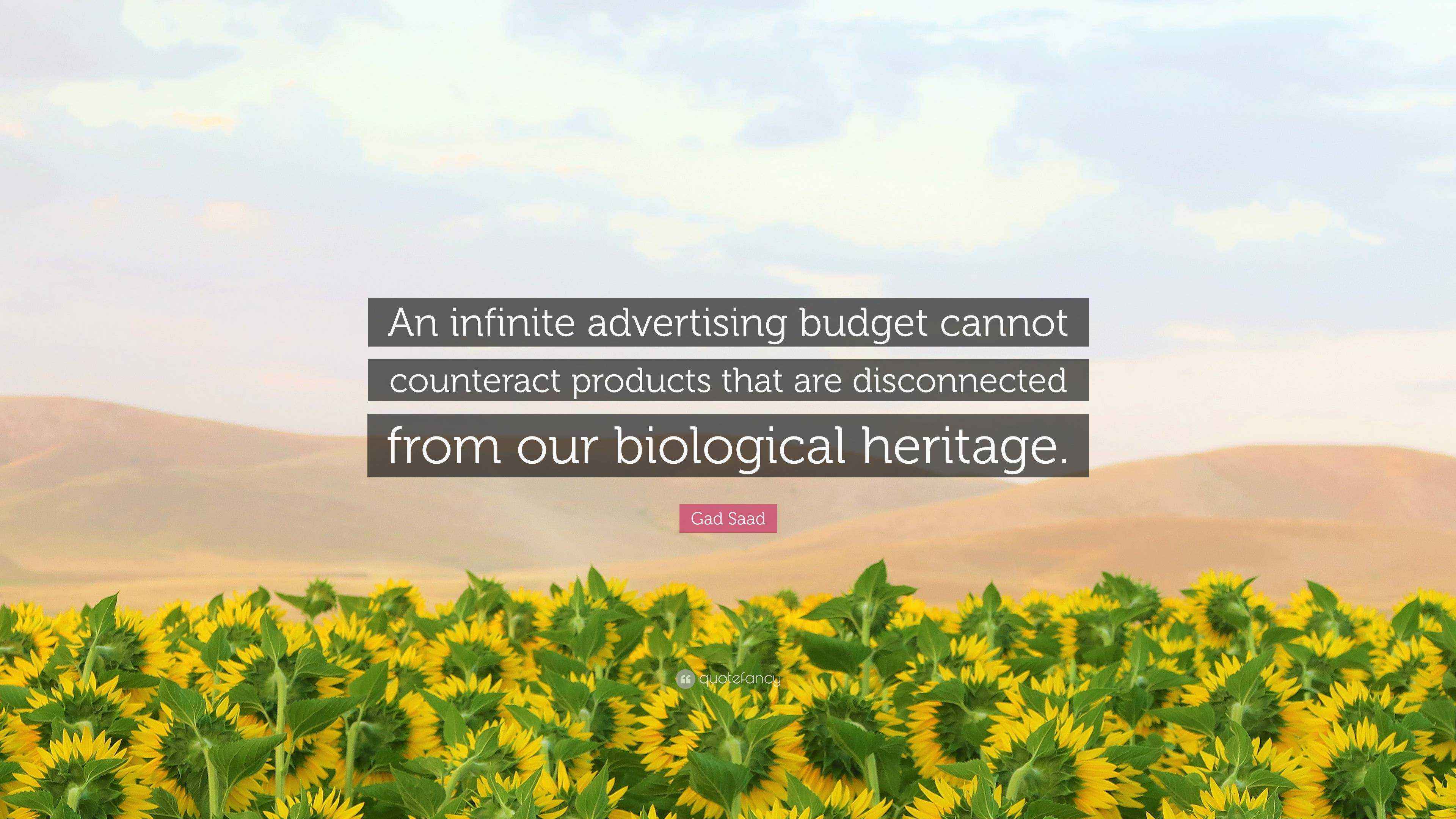 Gad Saad Quote: “An infinite advertising budget cannot counteract ...