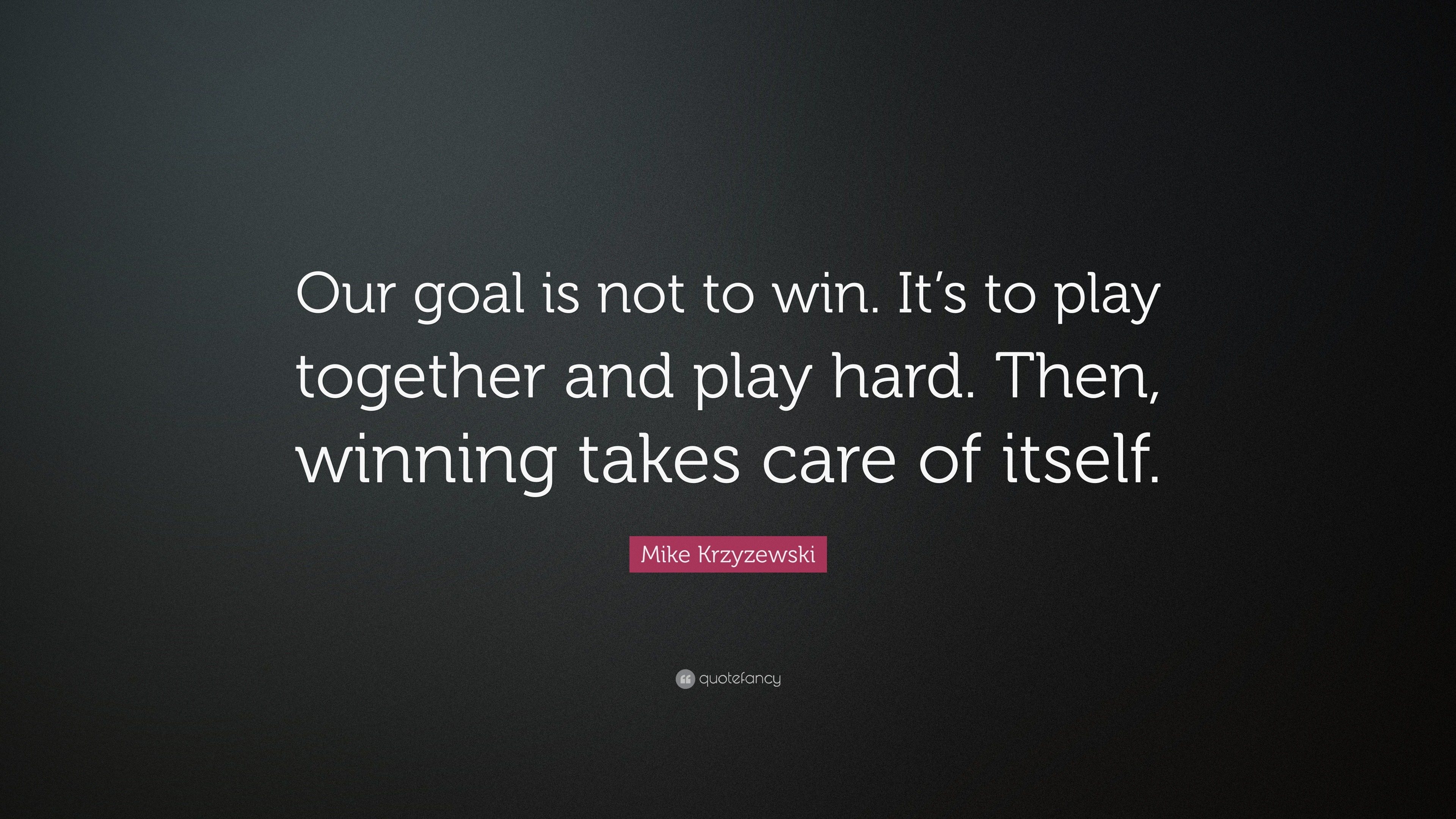 Mike Krzyzewski Quote: “Our goal is not to win. It’s to play together ...