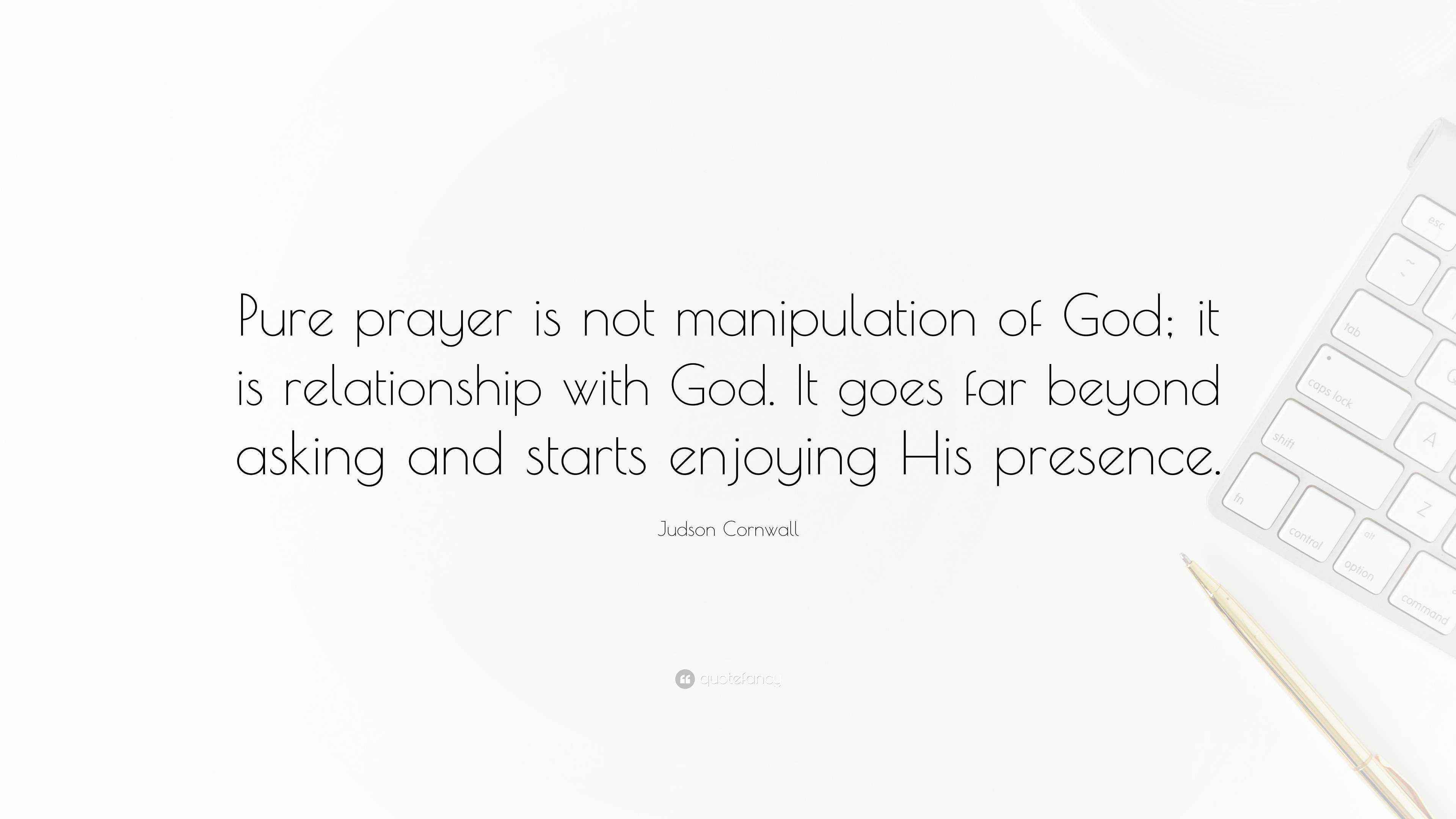 Judson Cornwall Quote: “Pure prayer is not manipulation of God; it is ...
