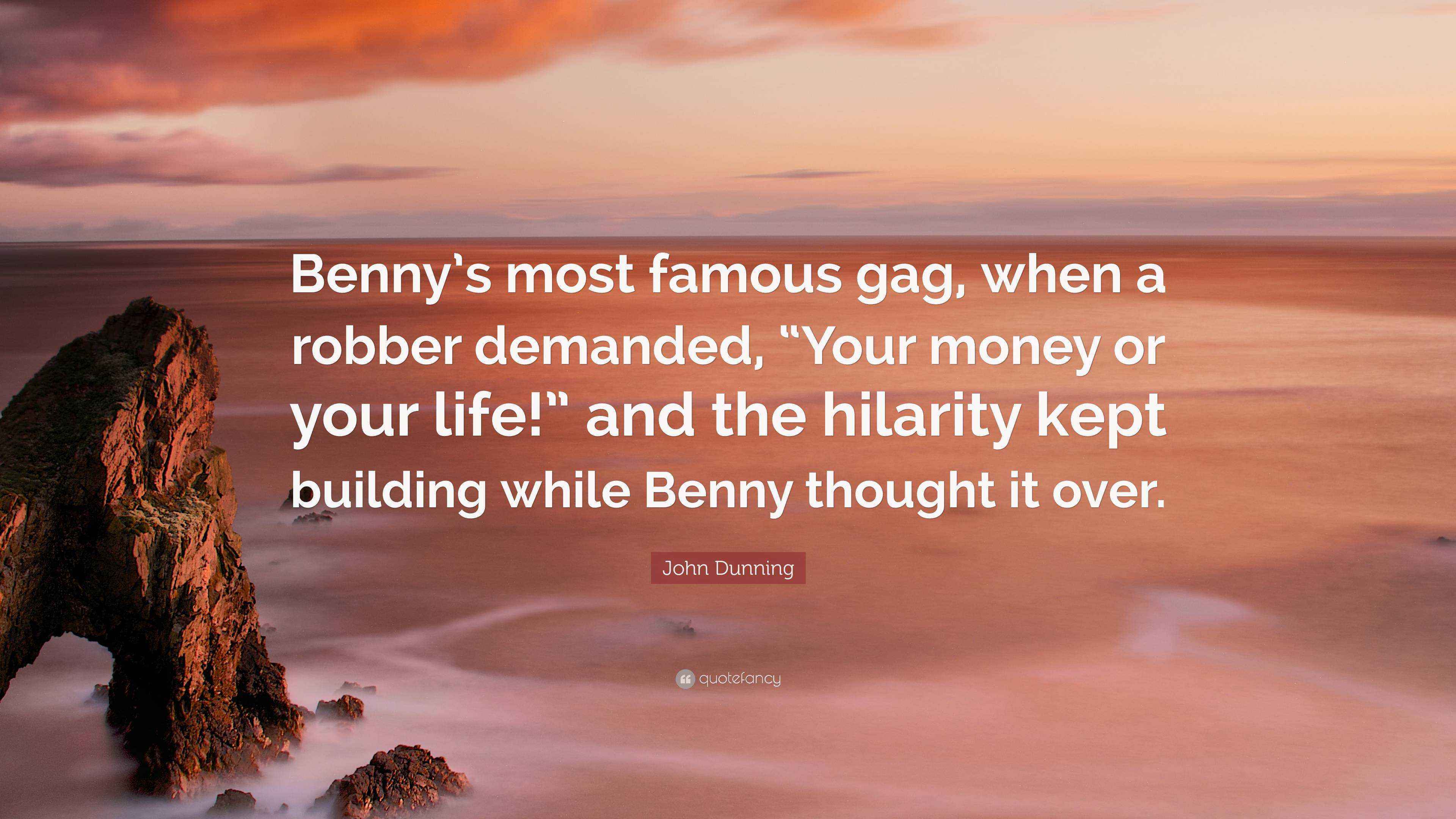 John Dunning Quote: “Benny’s most famous gag, when a robber demanded ...