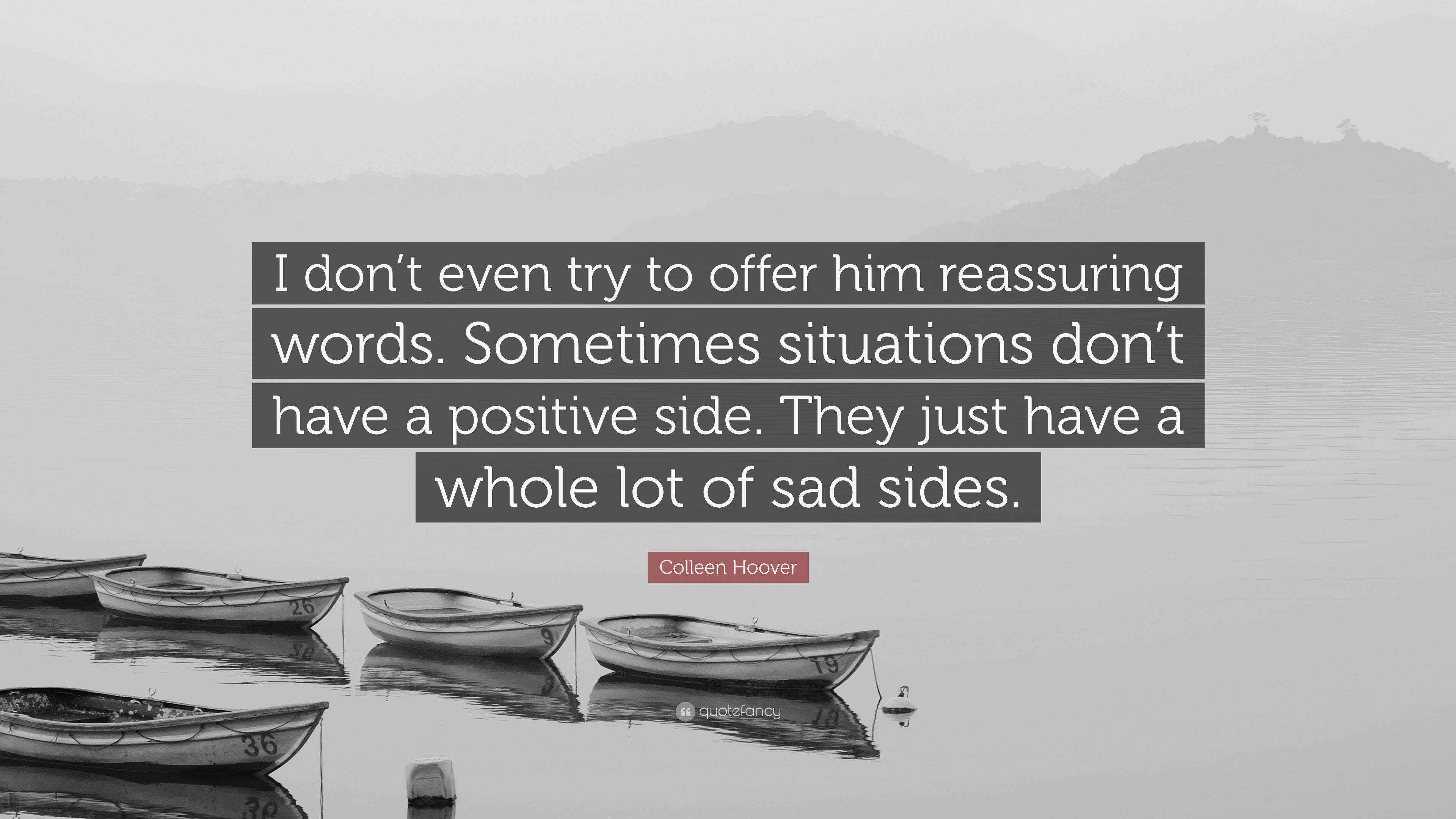 Colleen Hoover Quote: “I don’t even try to offer him reassuring words ...