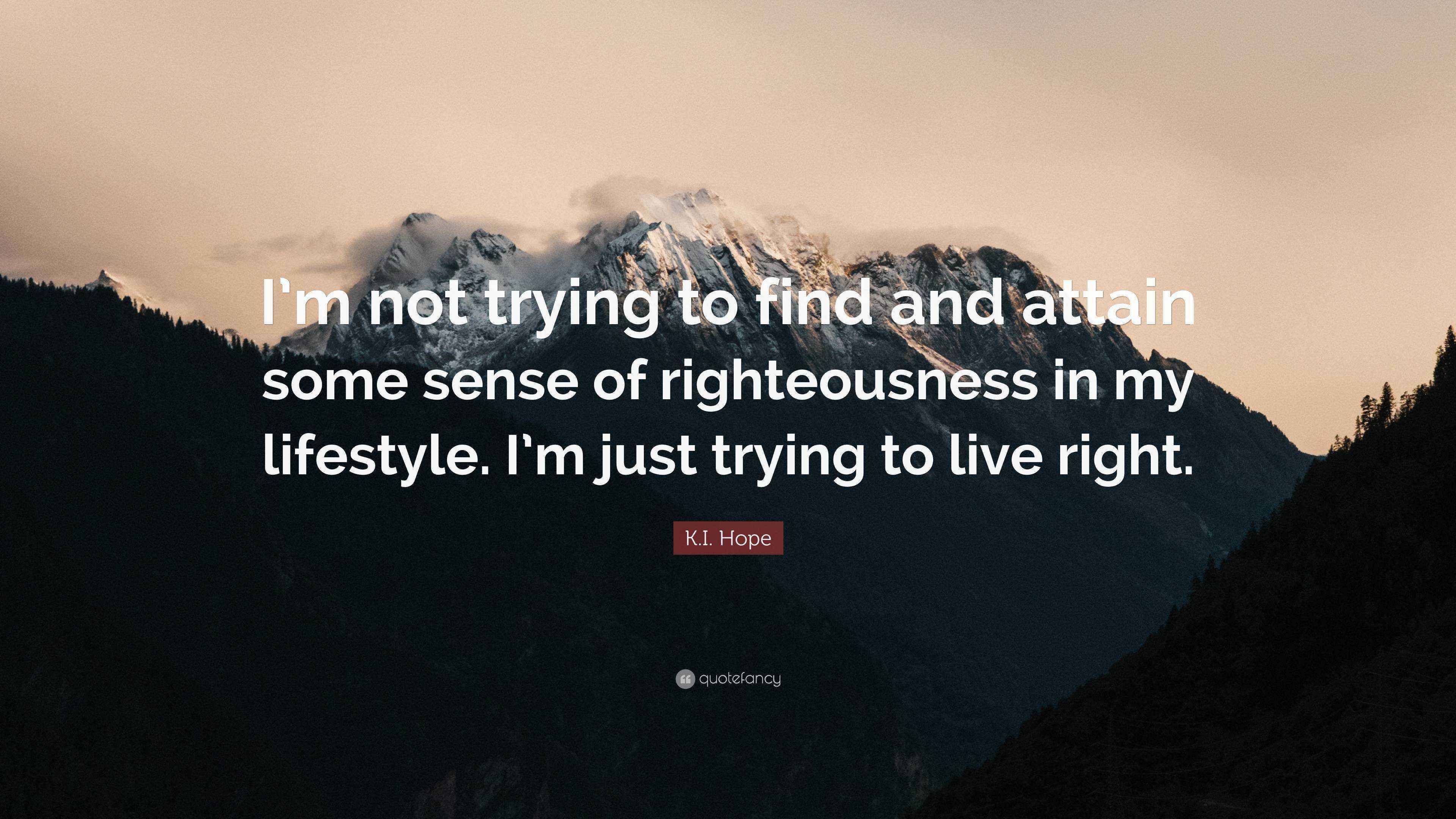 K.I. Hope Quote: “I’m not trying to find and attain some sense of ...