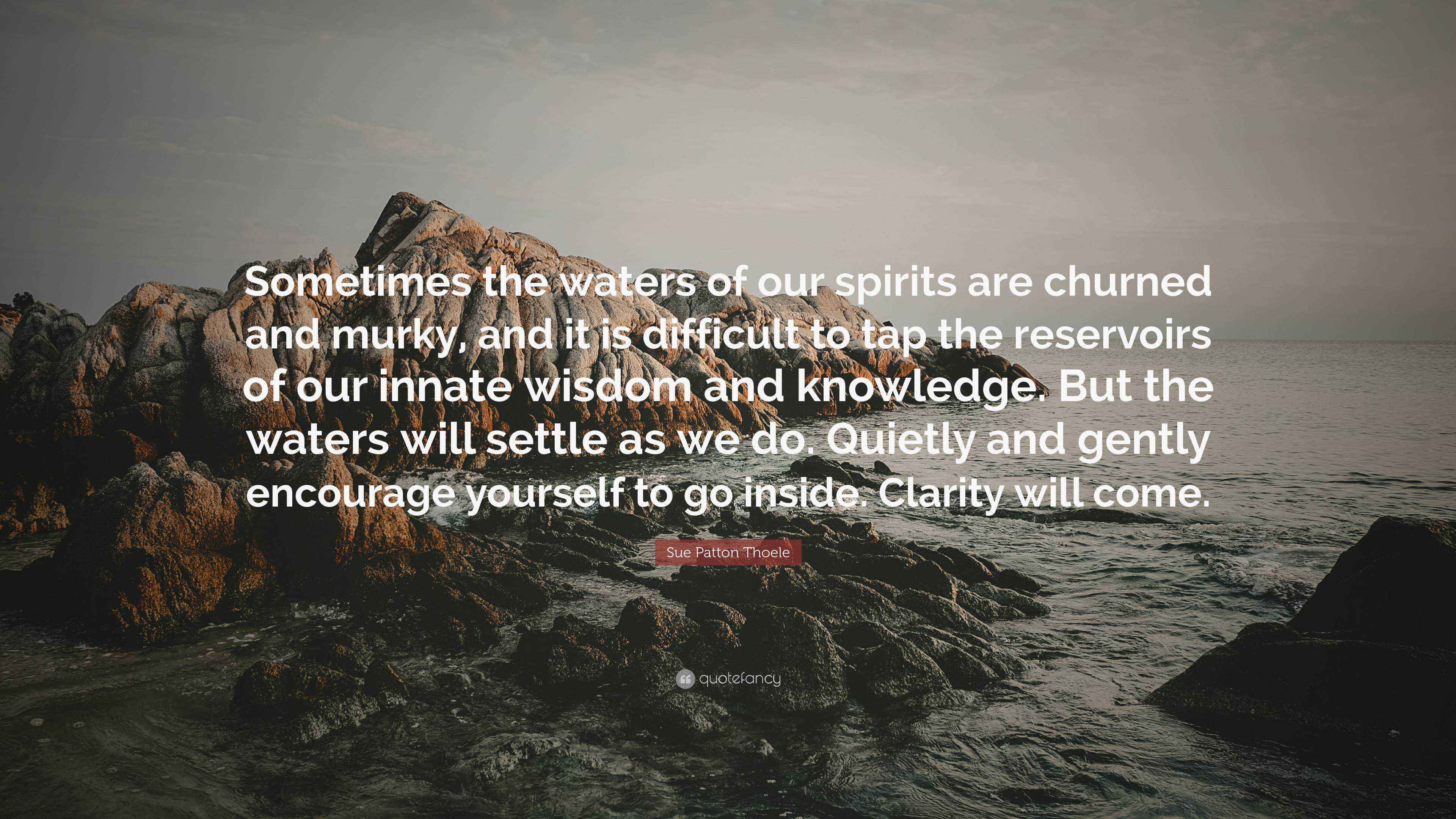 Sue Patton Thoele Quote: “Sometimes the waters of our spirits are ...