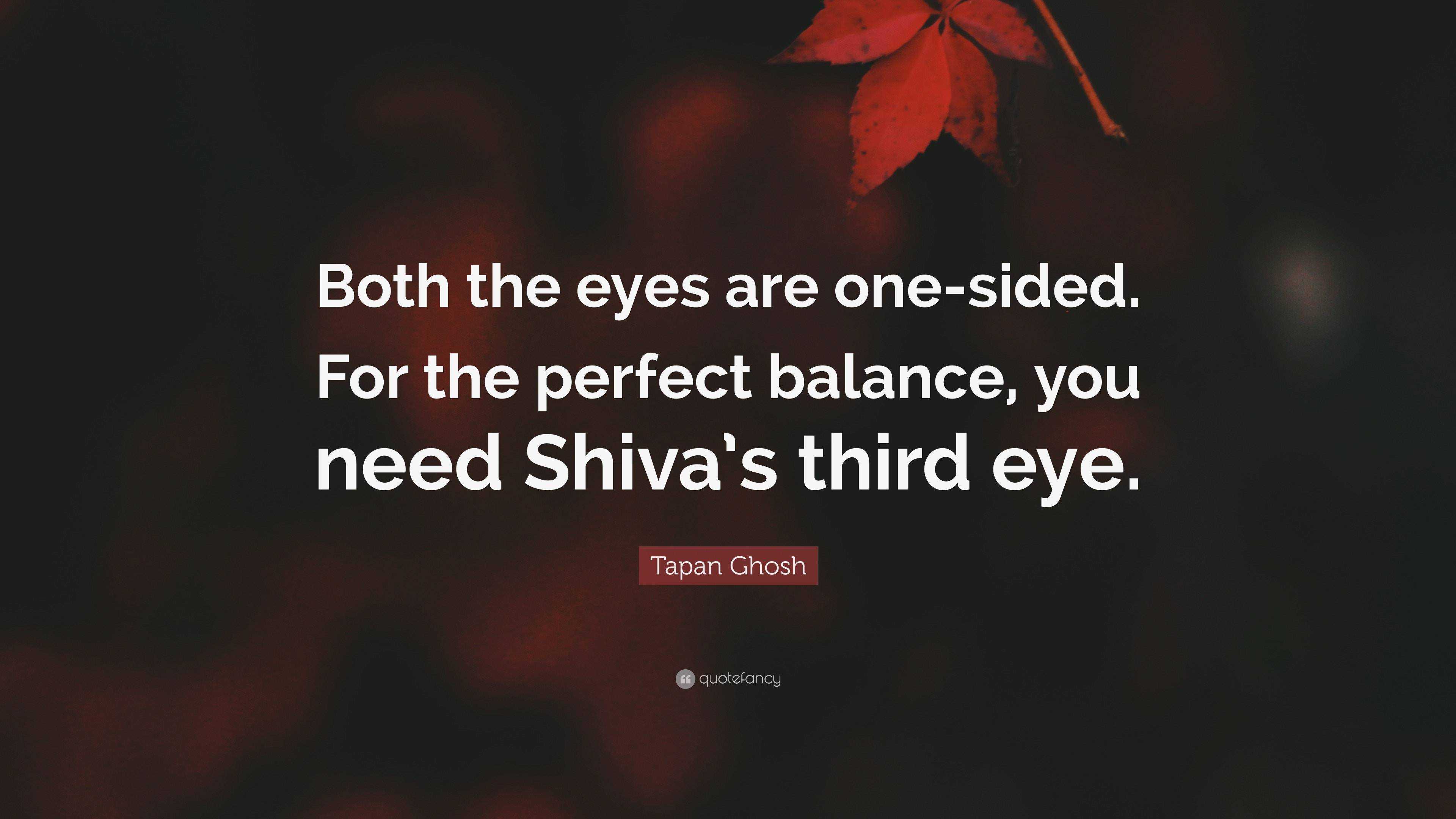 Tapan Ghosh Quote: “Both the eyes are one-sided. For the perfect ...