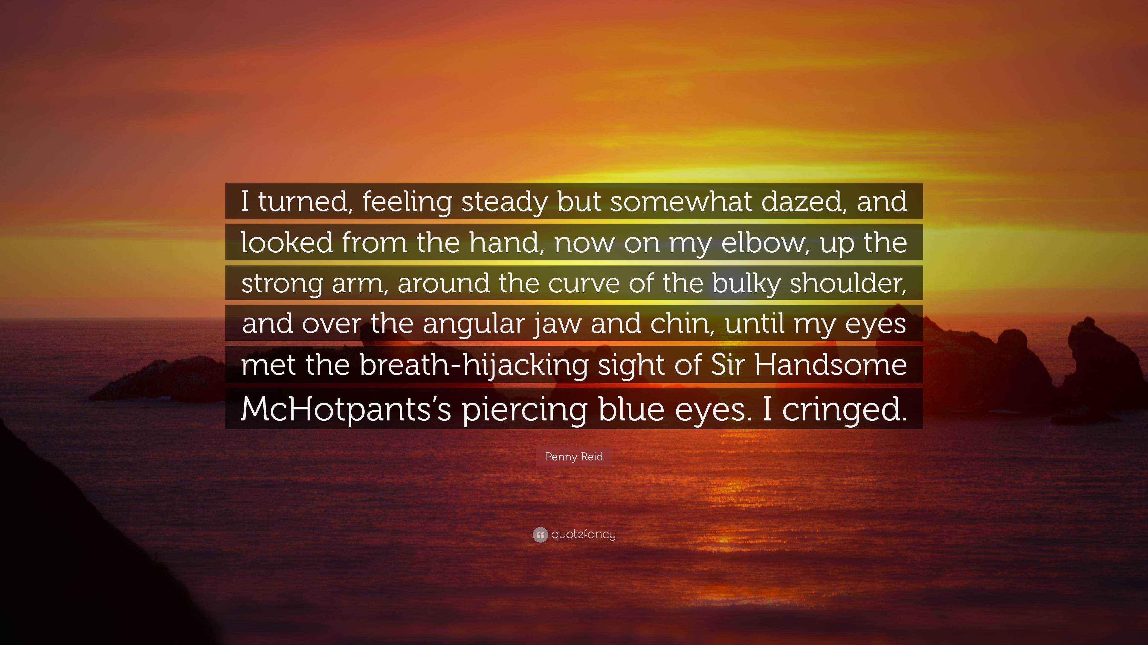 Penny Reid Quote: “I turned, feeling steady but somewhat dazed, and ...