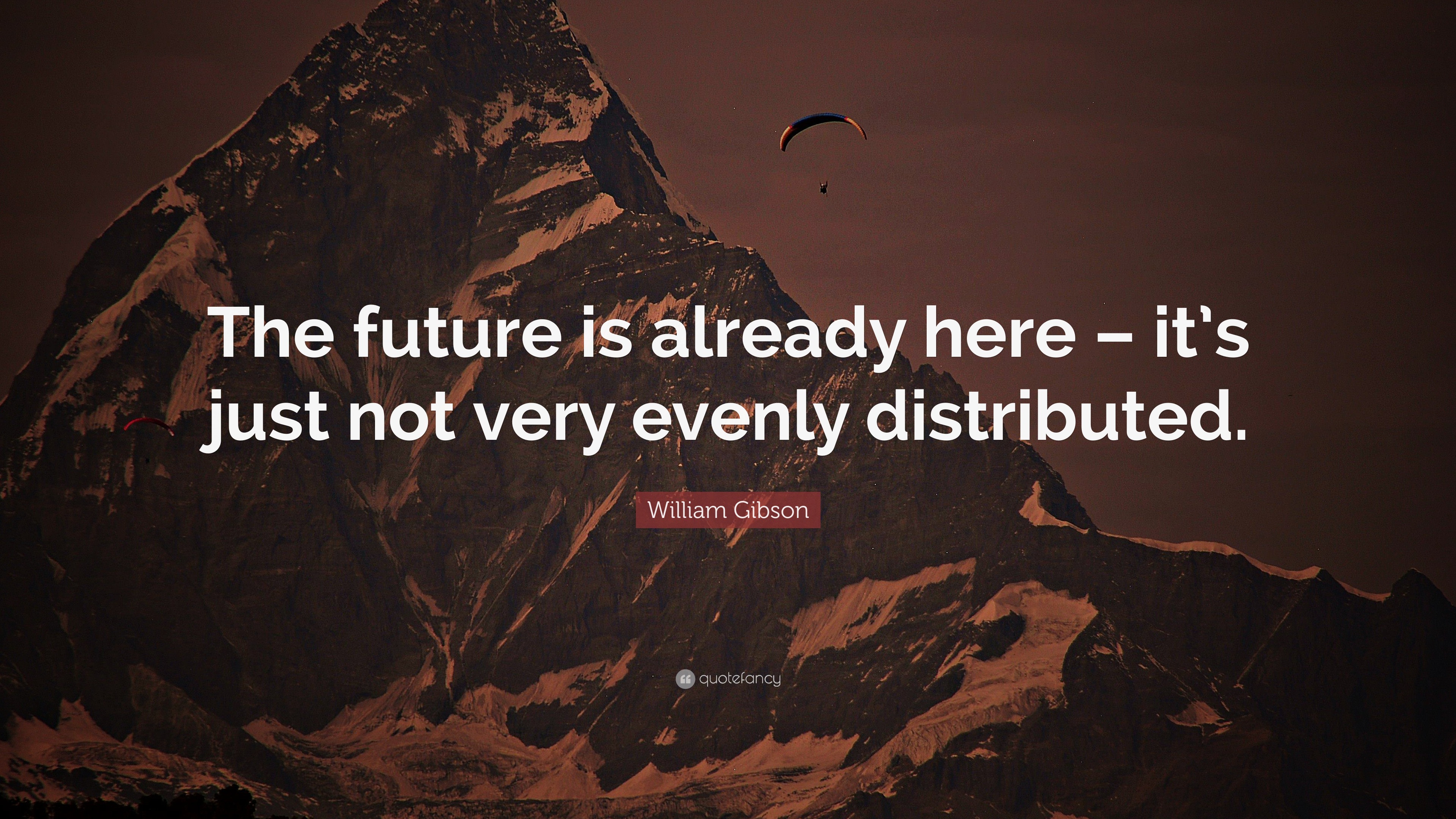 William Gibson Quote: “The future is already here – it’s just not very ...