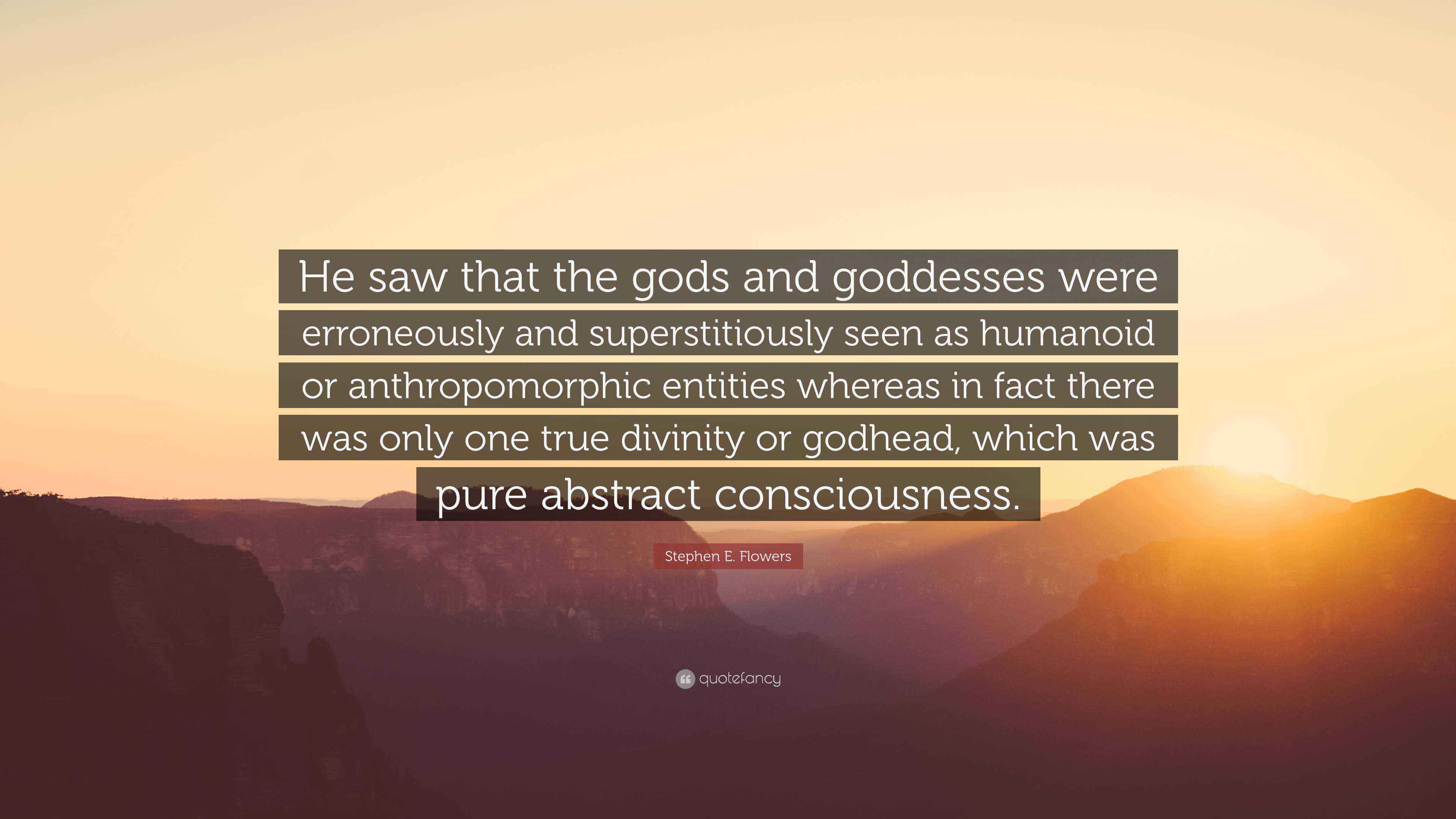 Stephen E. Flowers Quote: “He saw that the gods and goddesses were ...